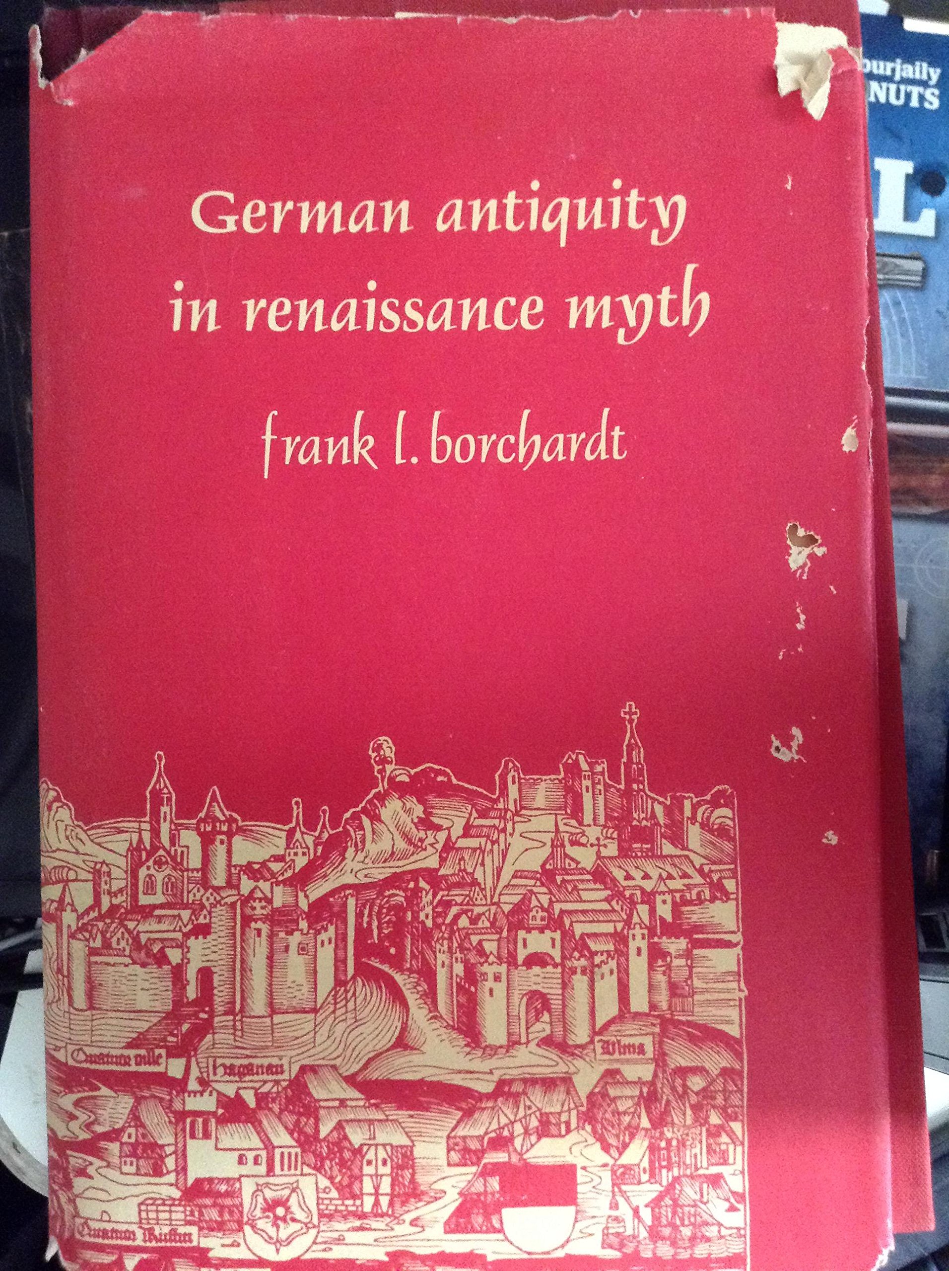 German Antiquity in Renaissance Myth by Frank L. Borchardt | Goodreads