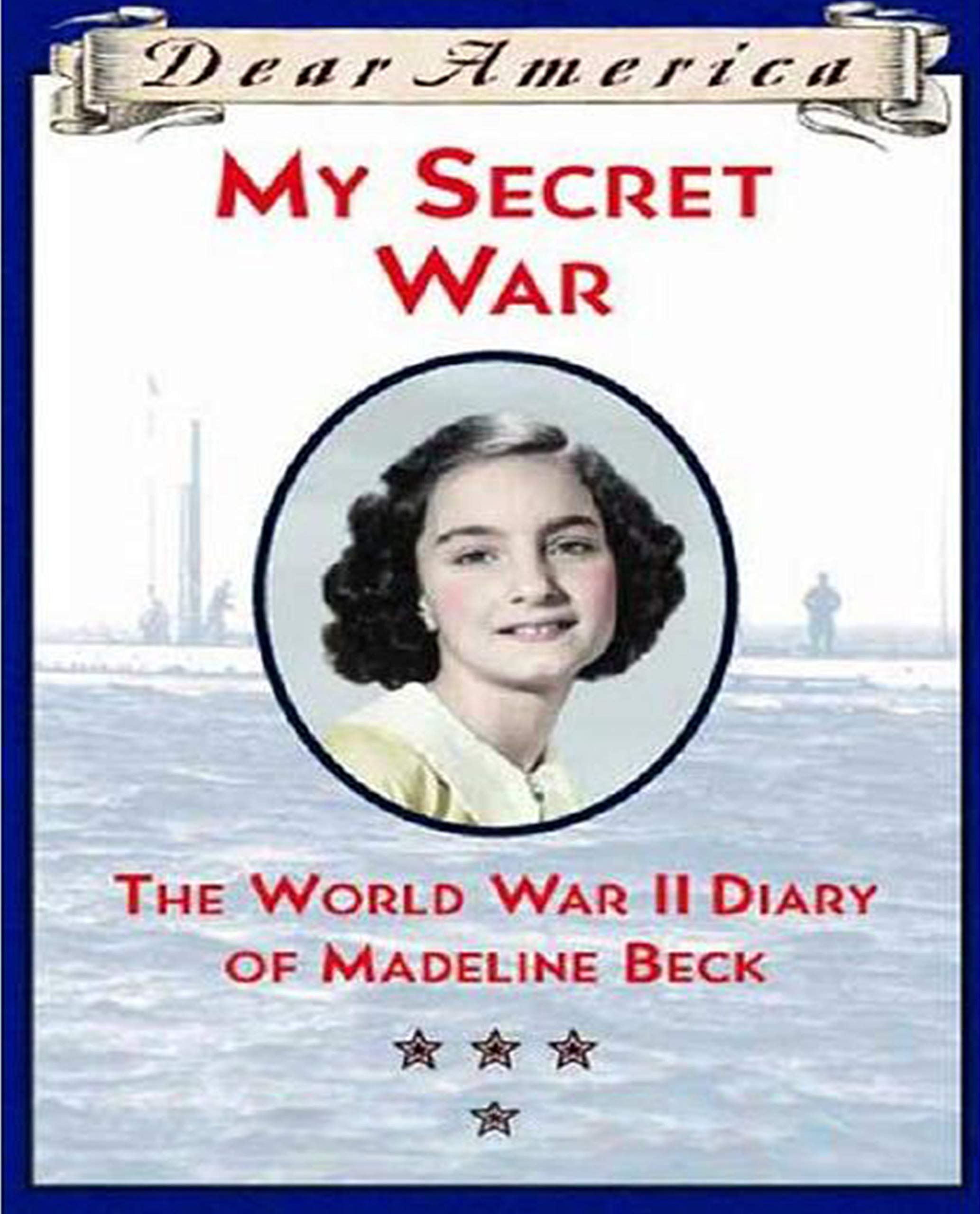My secret war the World War II diary of Madeline Beck : null by Mary ...