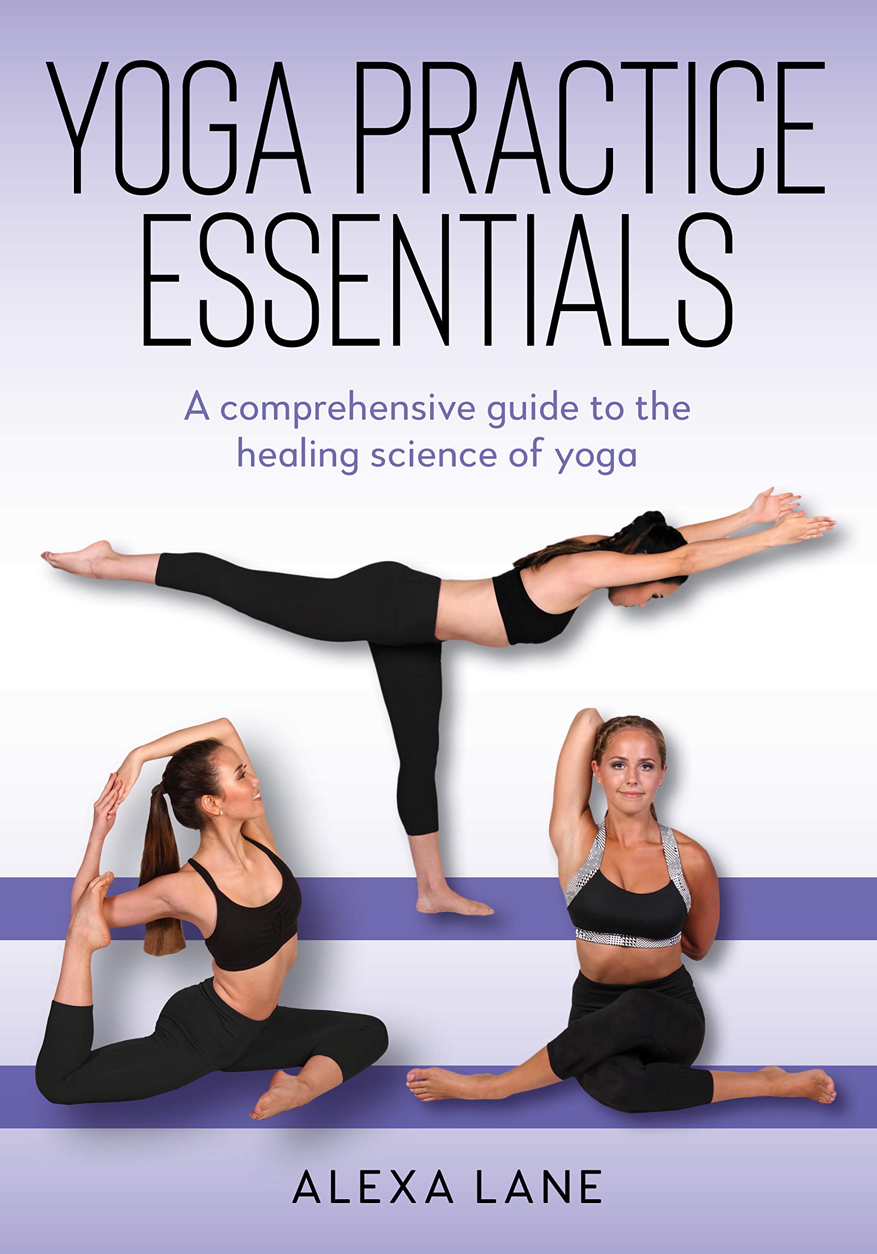 Yoga Practice Essentials: A comprehensive guide to the healing science ...