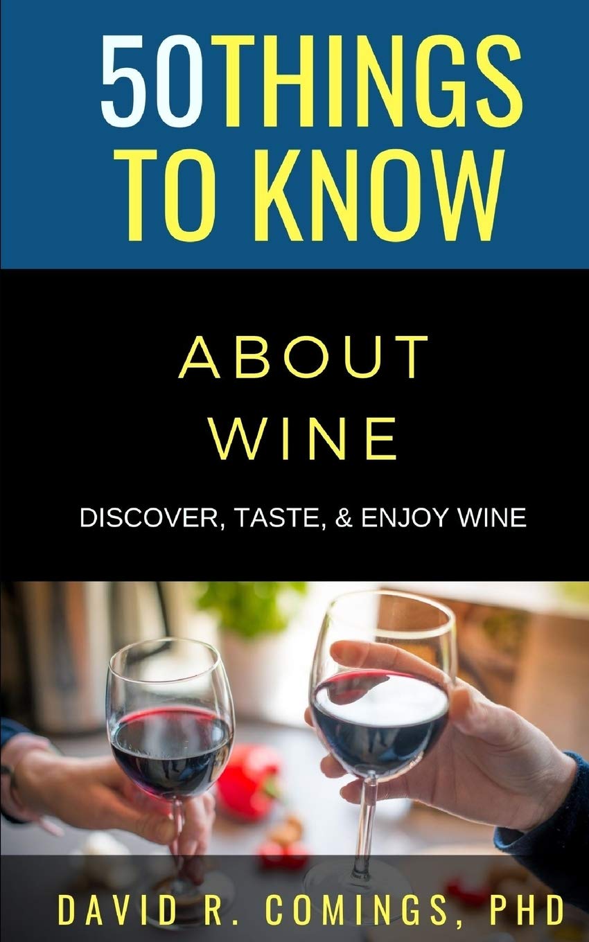 50 Things to Know About Wine: Discover, Taste, & Enjoy Wine by David R ...
