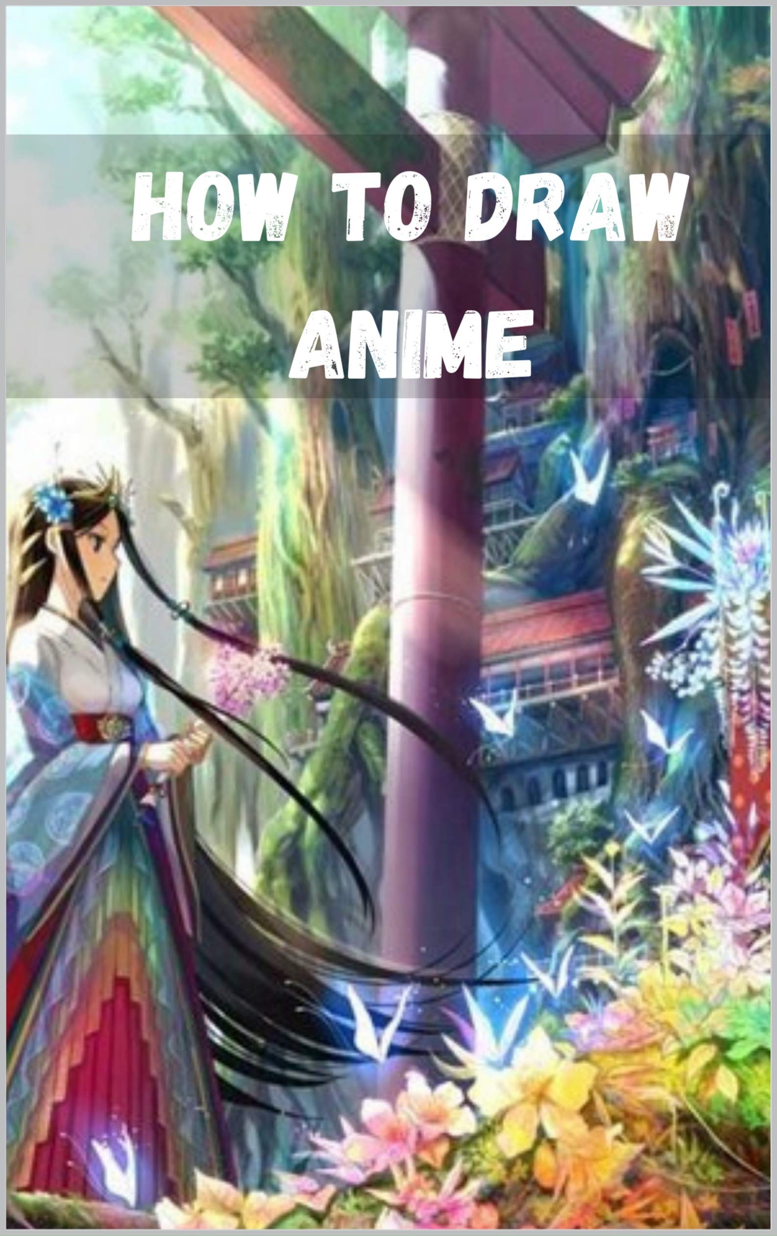 How To Draw Anime: The Complete Guide to Drawing Action Manga: A Step ...