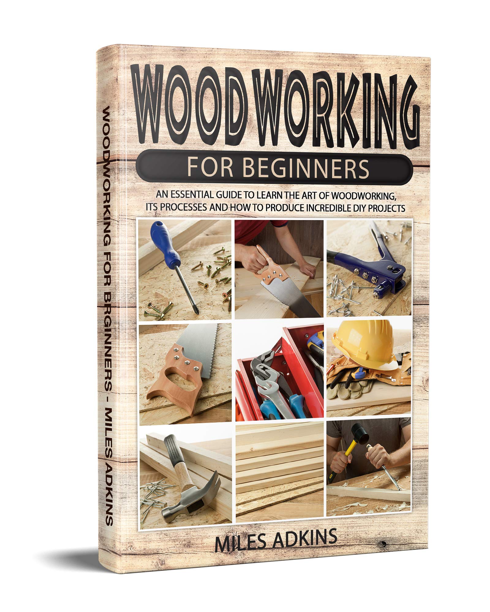 WOODWORKING FOR BEGINNERS ( NEW EDITION 2021): An Essential Guide to ...