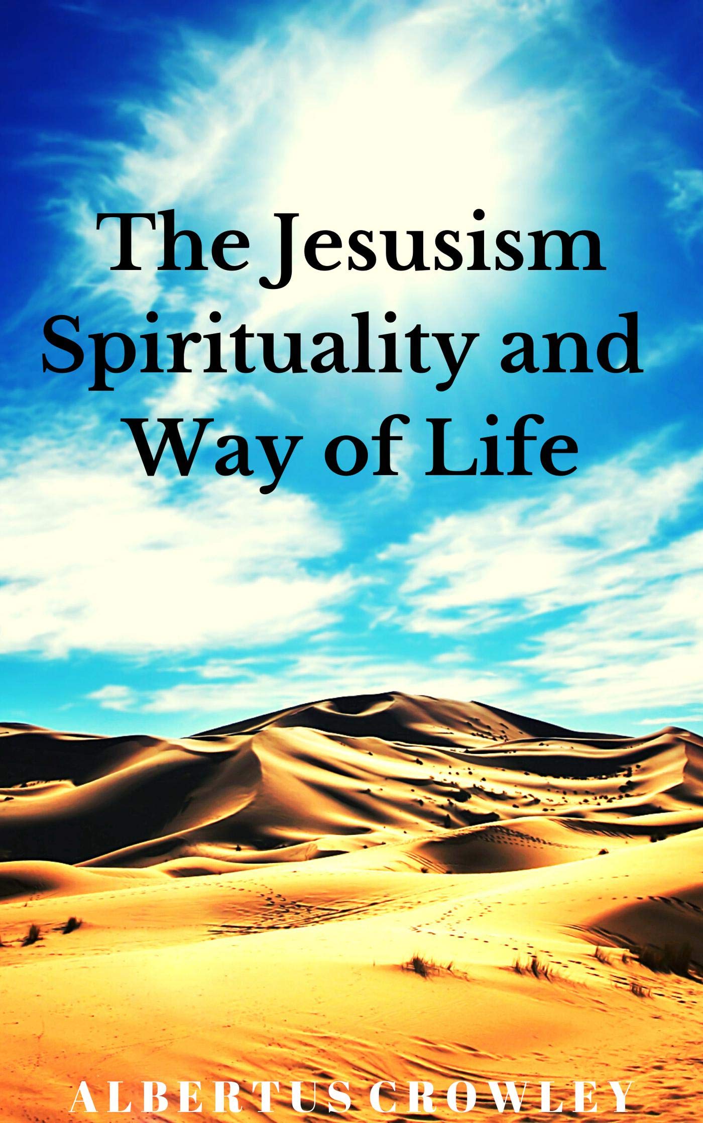 The Jesusism Spirituality and Way of Life by Albertus Crowley | Goodreads