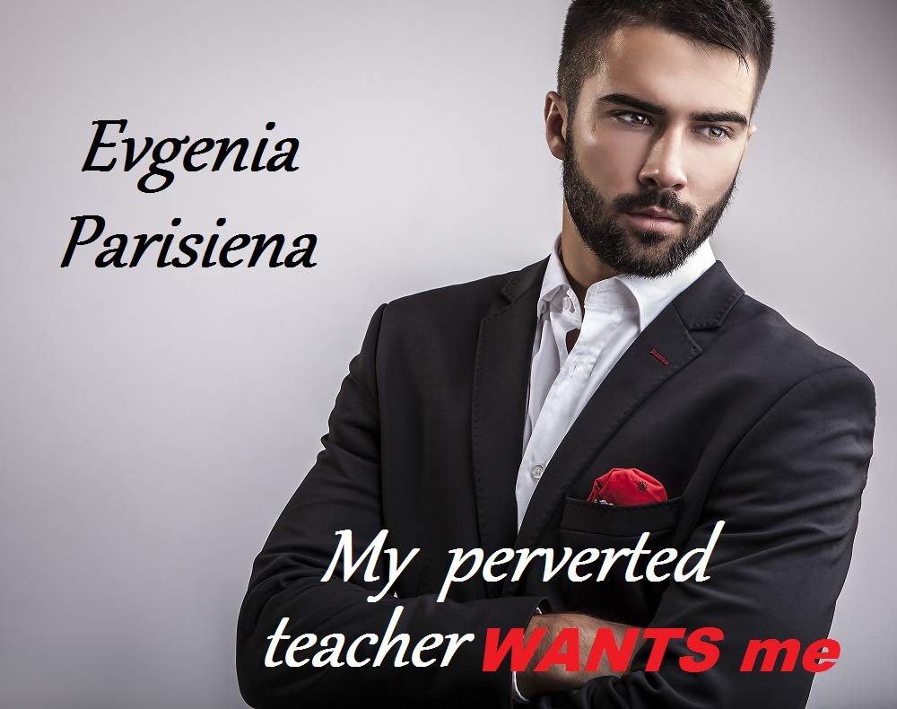 My perverted teacher wants me by Evgenia Parisiena | Goodreads