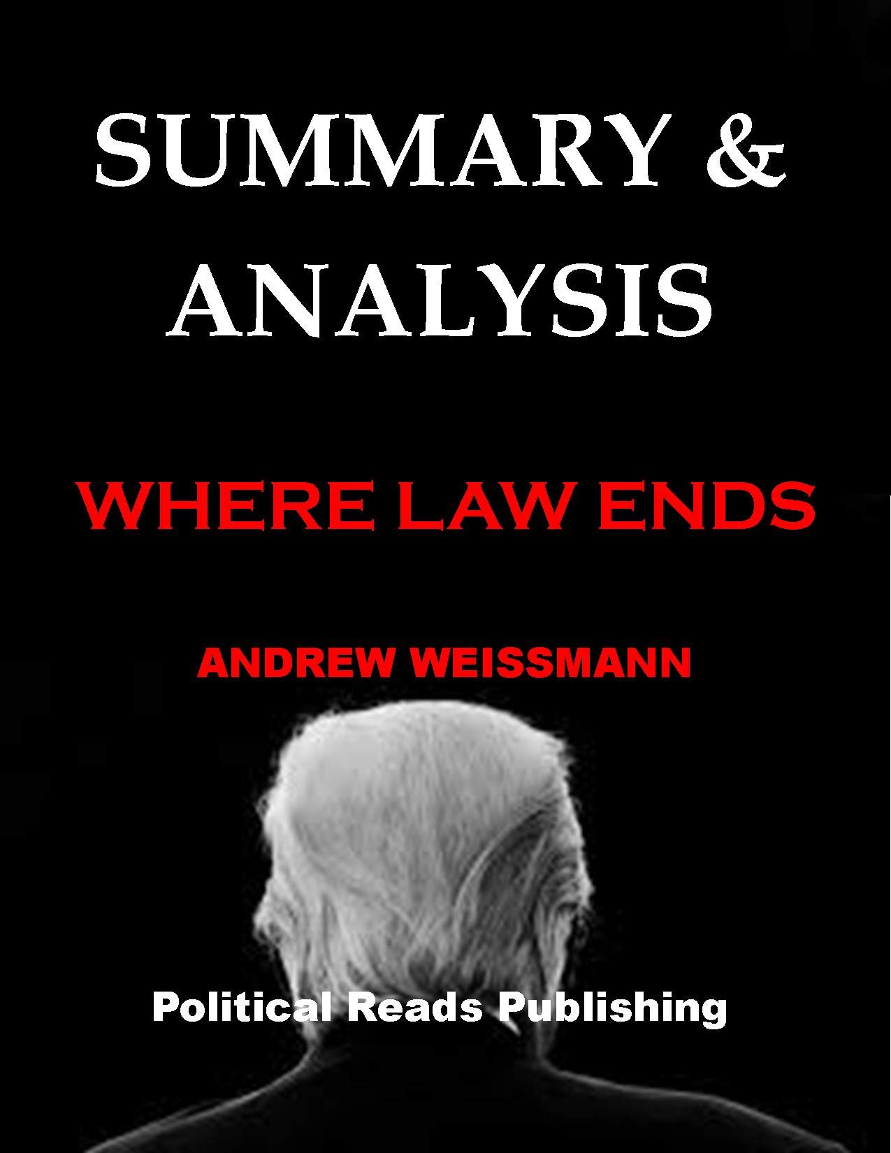 SUMMARY & ANALYSIS: WHERE LAW ENDS By Andrew Weissmann by Political ...
