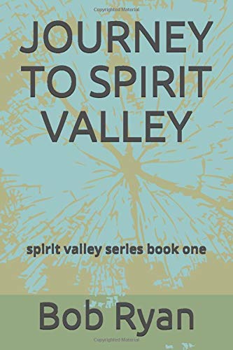 JOURNEY TO SPIRIT VALLEY: Spirit Valley Series book one by Bob Ryan ...