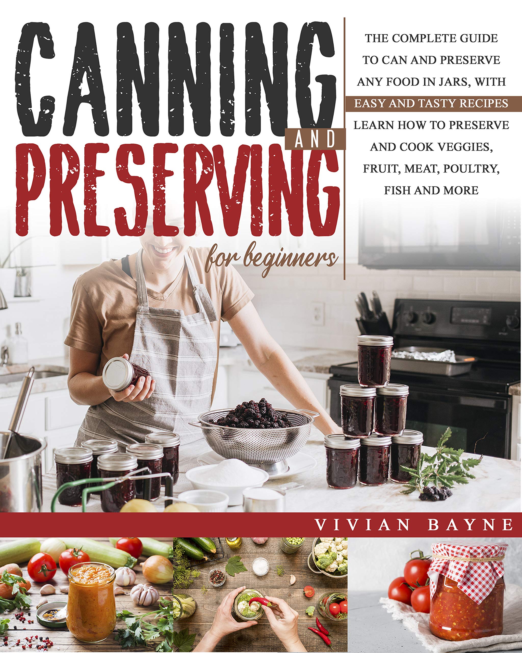 Canning and Preserving for Beginners: The Complete Guide to Can and Preserve any Food in Jars ...