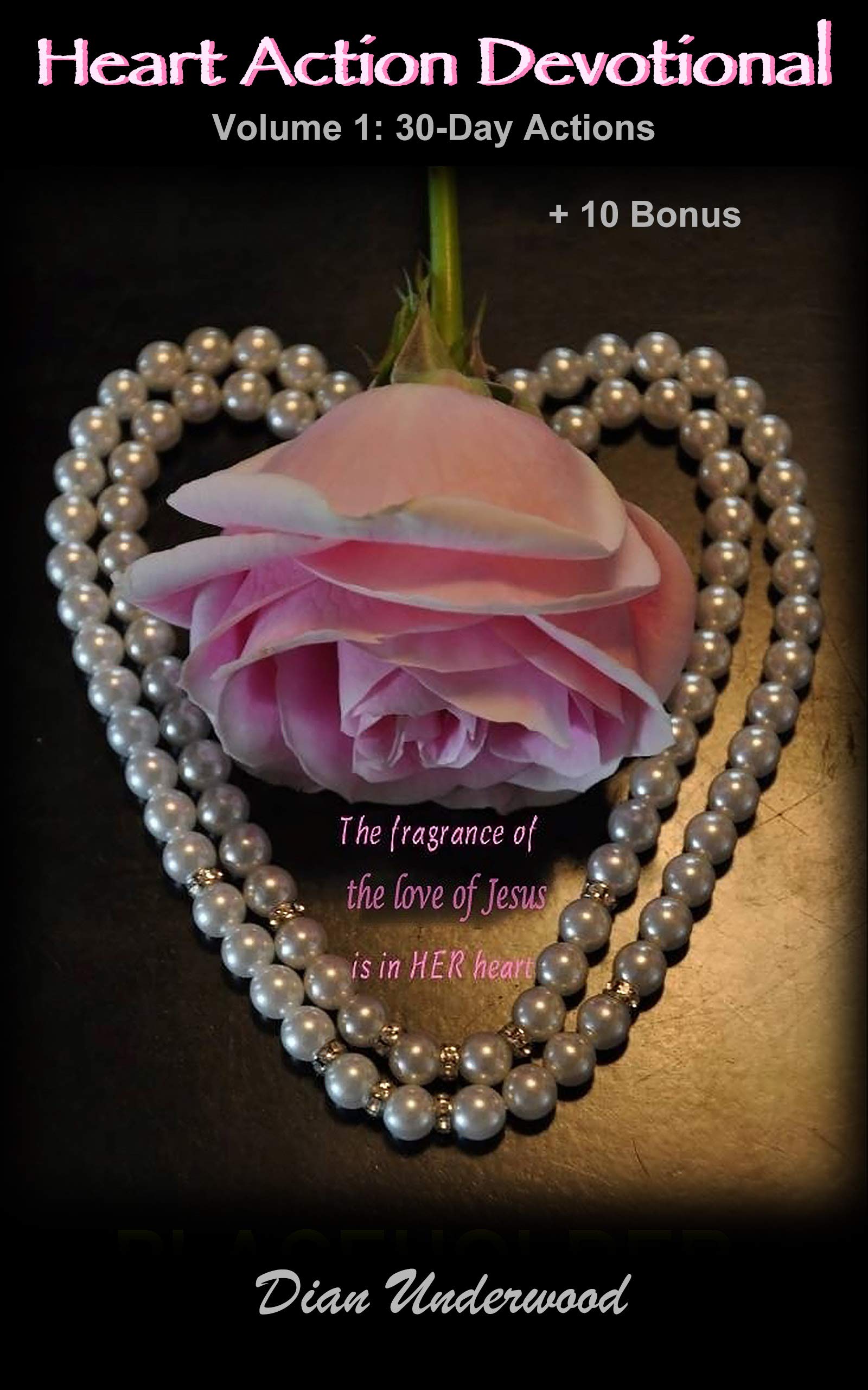 Heart Action Devotional: Volume 1: 30-Day Actions + 10 Bonus by Dian ...