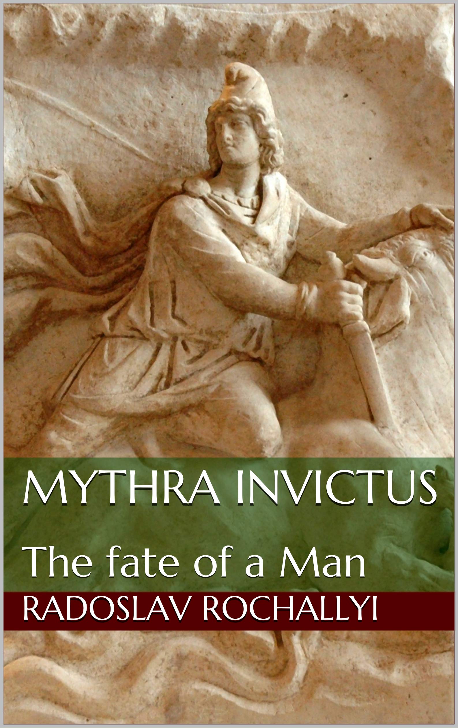 Mythra Invictus: The fate of a Man by Radoslav Rochallyi | Goodreads