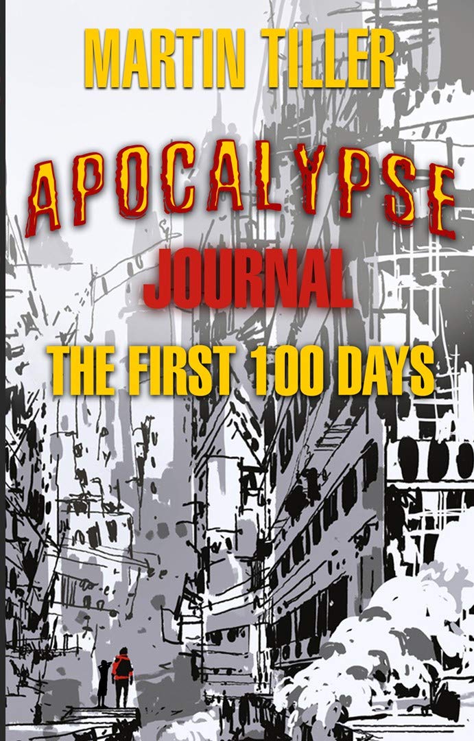 Apocalypse Journal: The First 100 Days by Martin Tiller | Goodreads