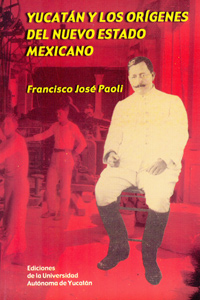 Yucatán y los orígenes del nuevo estado mexicano: Gobierno de Salvador ...