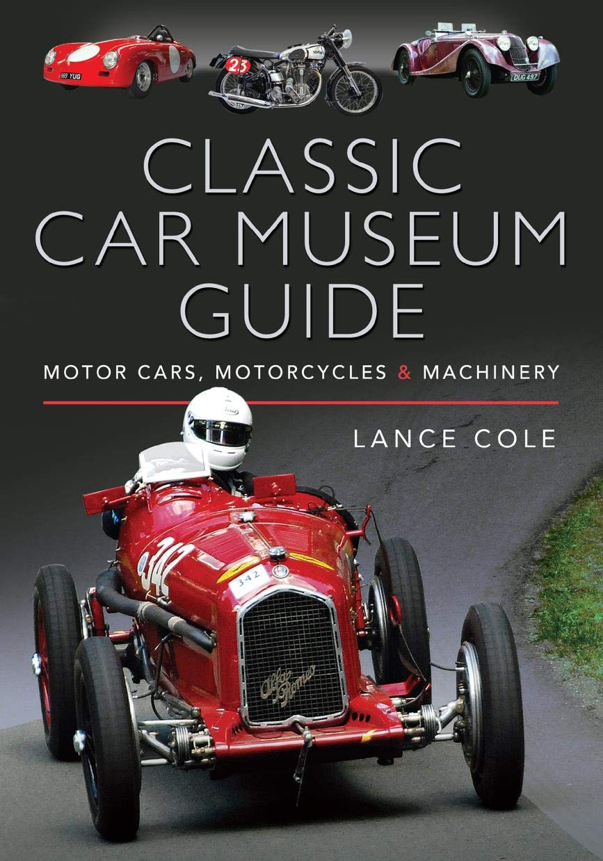 Classic Car Museum Guide: Motor Cars, Motorcycles & Machinery by Lance ...
