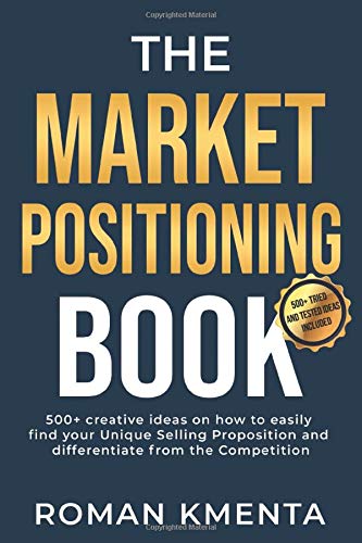 The Market Positioning Book: 500+ creative ideas how to easily find ...