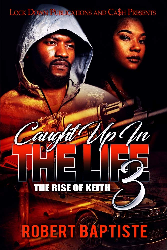 Caught Up in the Life 3: The Rise of Keith by Robert Baptiste | Goodreads