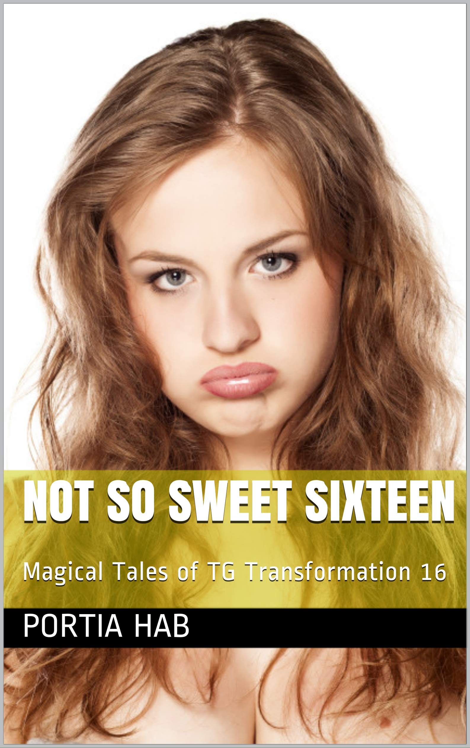 Not So Sweet Sixteen: Magical Tales of TG Transformation 16 by Portia ...
