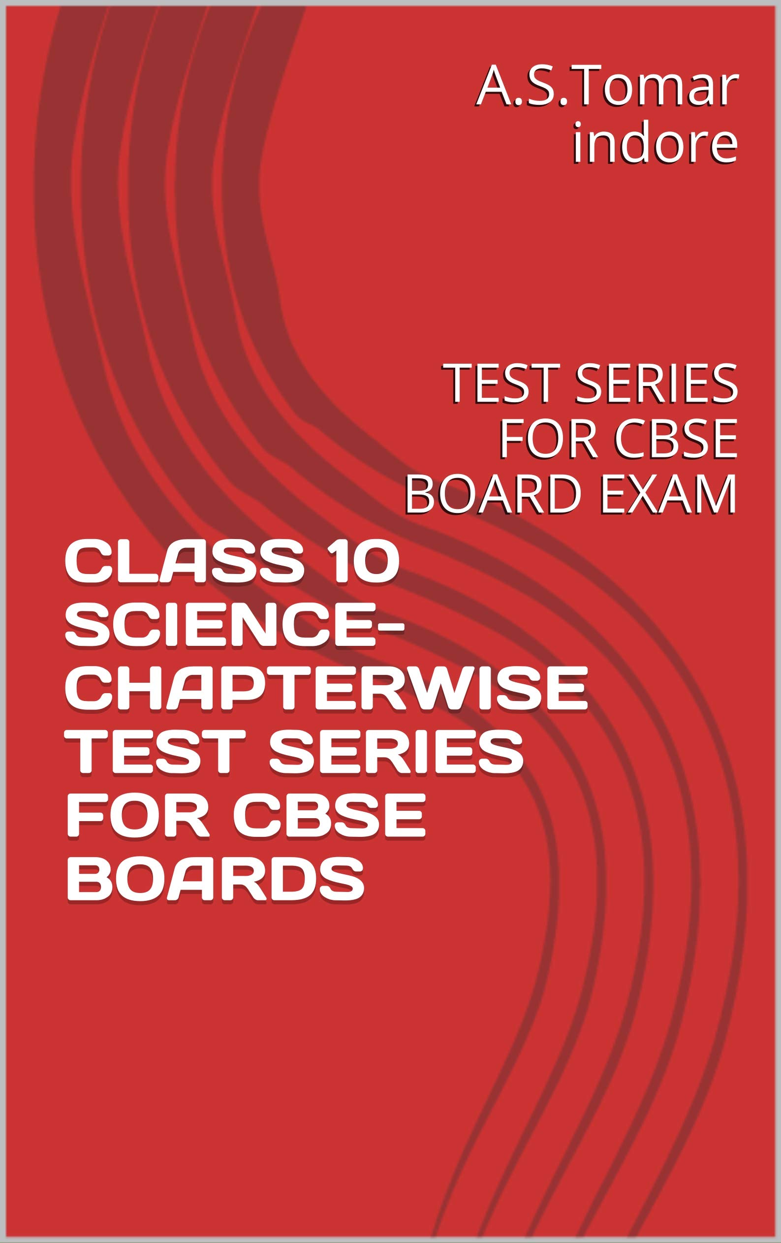 CLASS 10 SCIENCE CHAPTERWISE TEST SERIES FOR CBSE BOARDS TEST SERIES CLASS 10 SCIENCE CHAPTERWISE TEST SERIES FOR CBSE BOARDS TEST SERIES