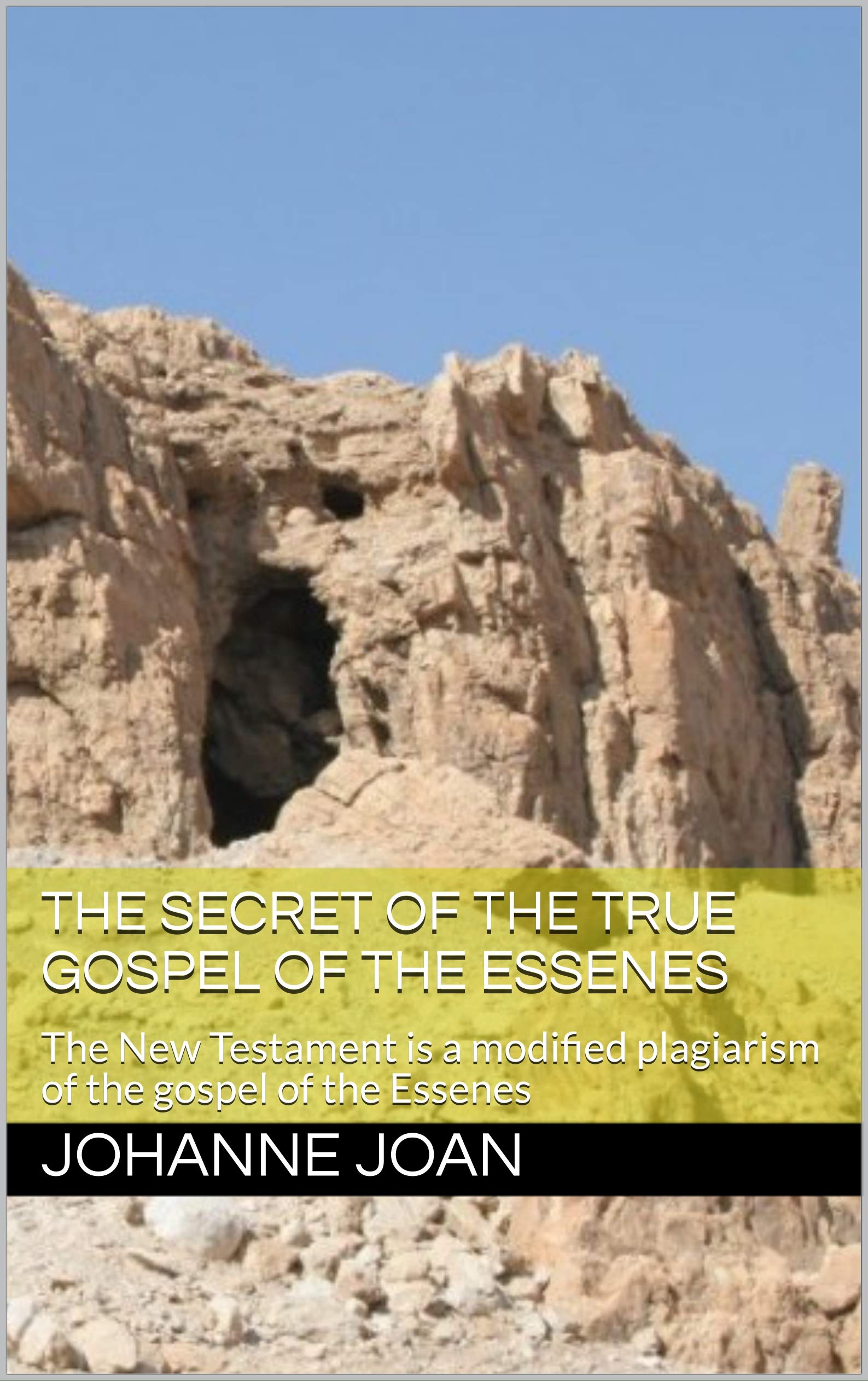 The secret of the true Gospel of the Essenes: The New Testament is a ...