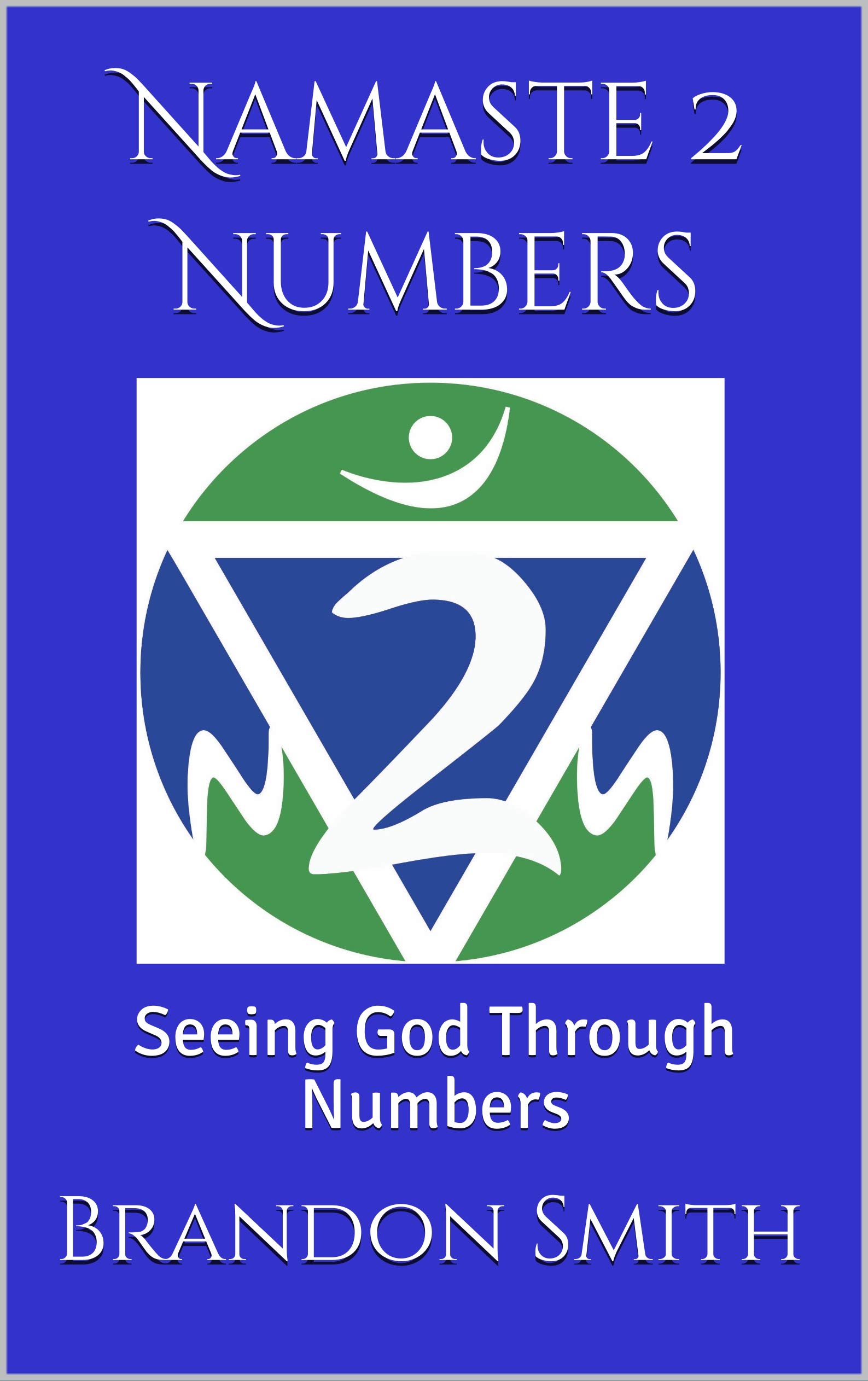 Namaste 2 Numbers: Seeing God Through Numbers by Brandon Smith | Goodreads