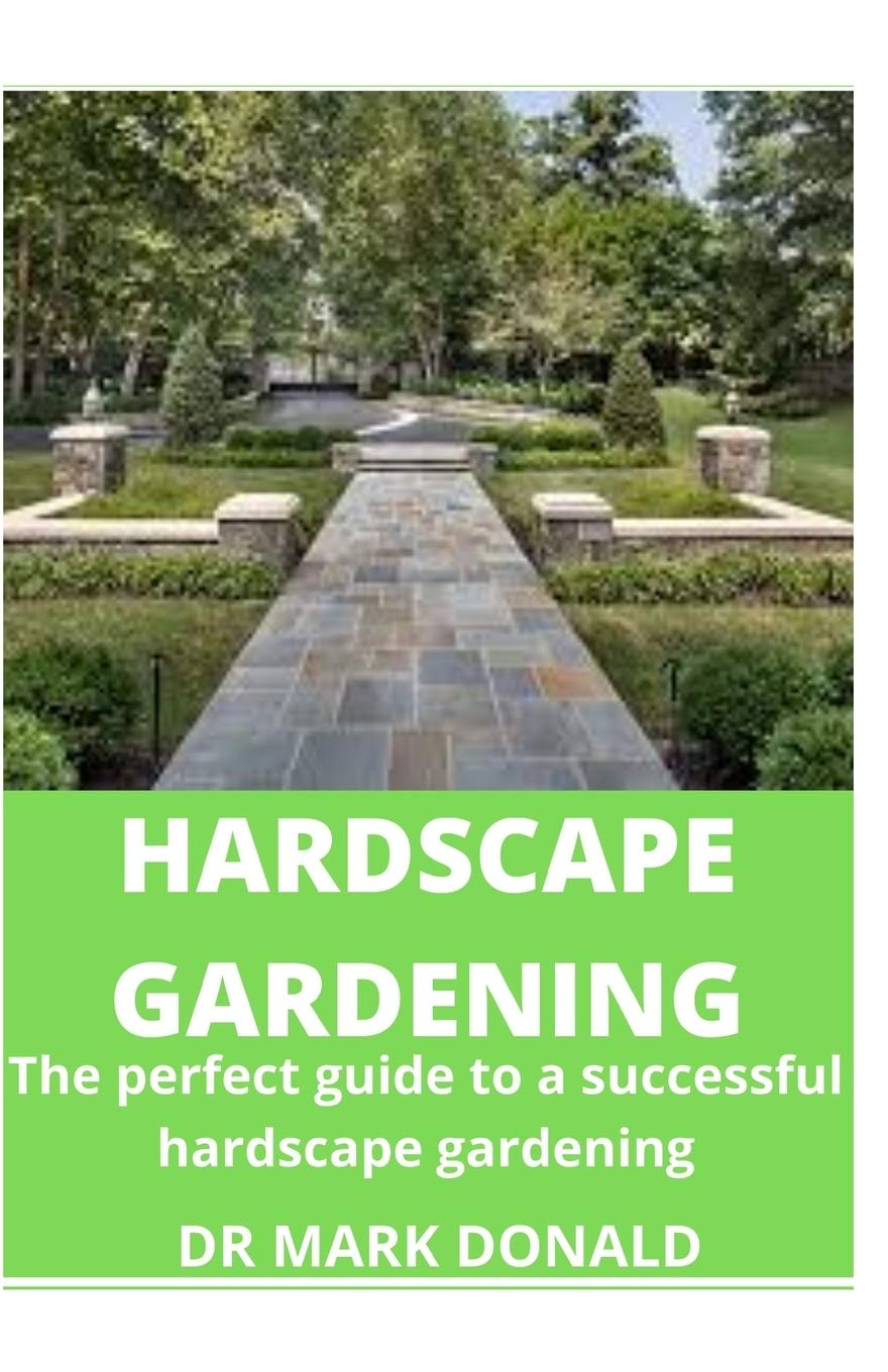 HARDSCAPE GARDENING: The perfect guide to a successful hardscape ...