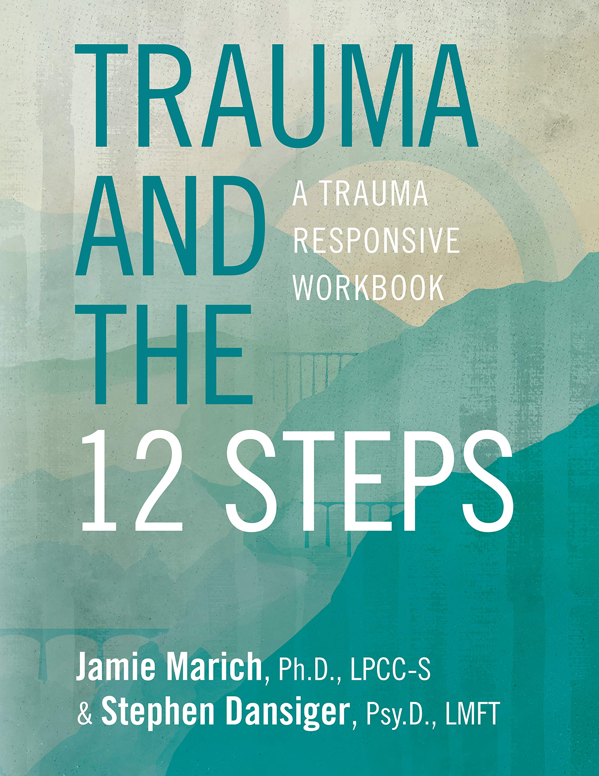 Trauma and the 12 Steps: A Trauma Responsive Workbook by Jamie Marich ...