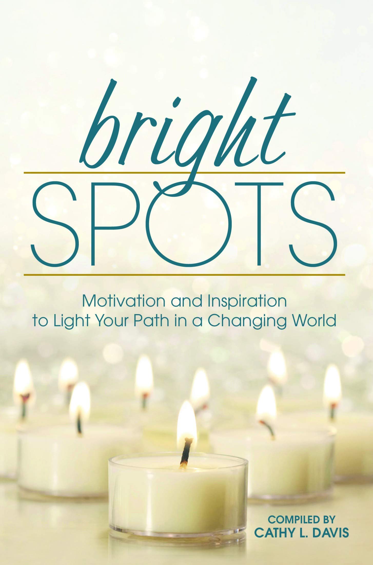 Bright Spots: Motivation and Inspiration to Light Your Path in a ...