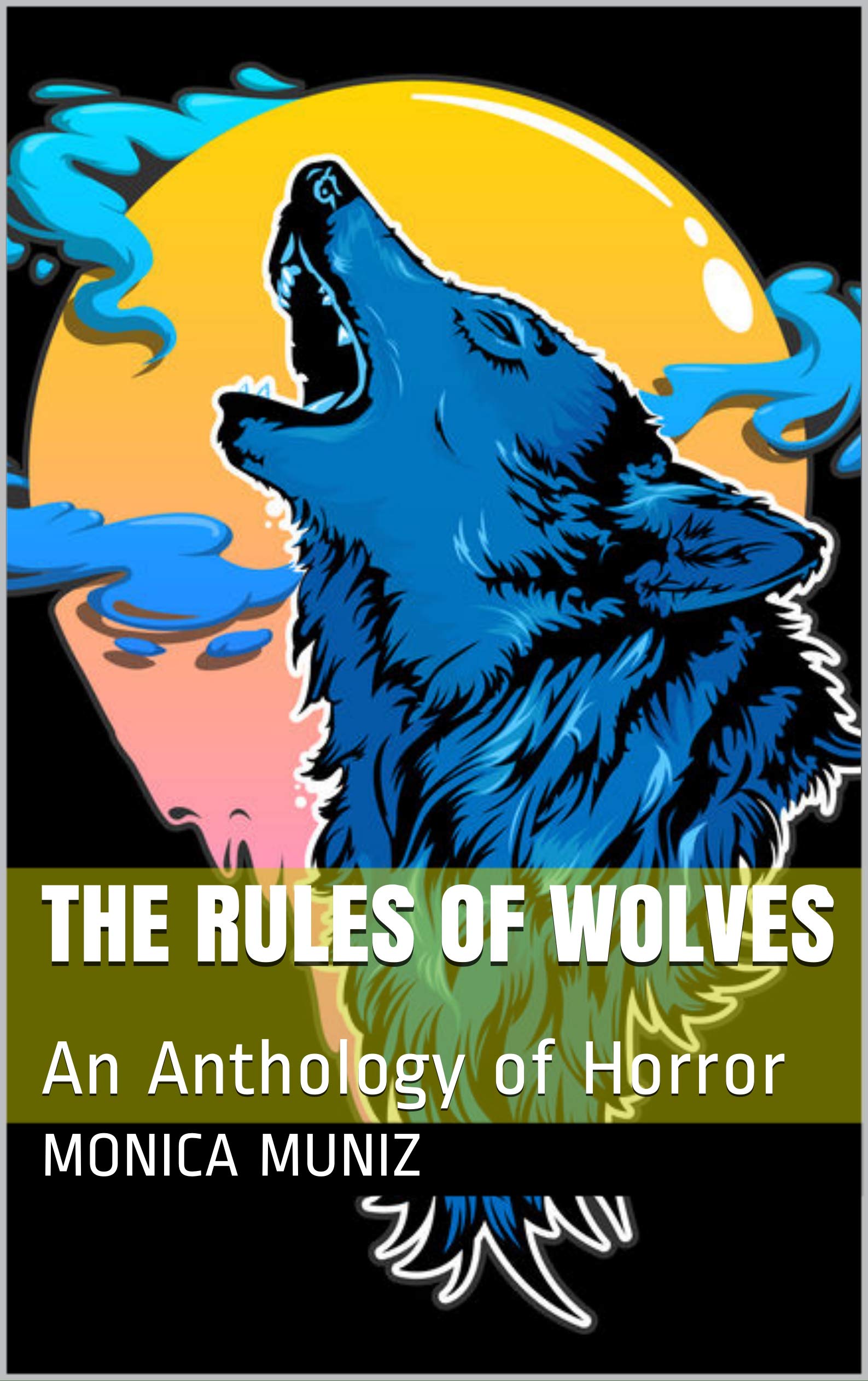 The Rules of Wolves: An Anthology of Horror by Monica Muniz | Goodreads