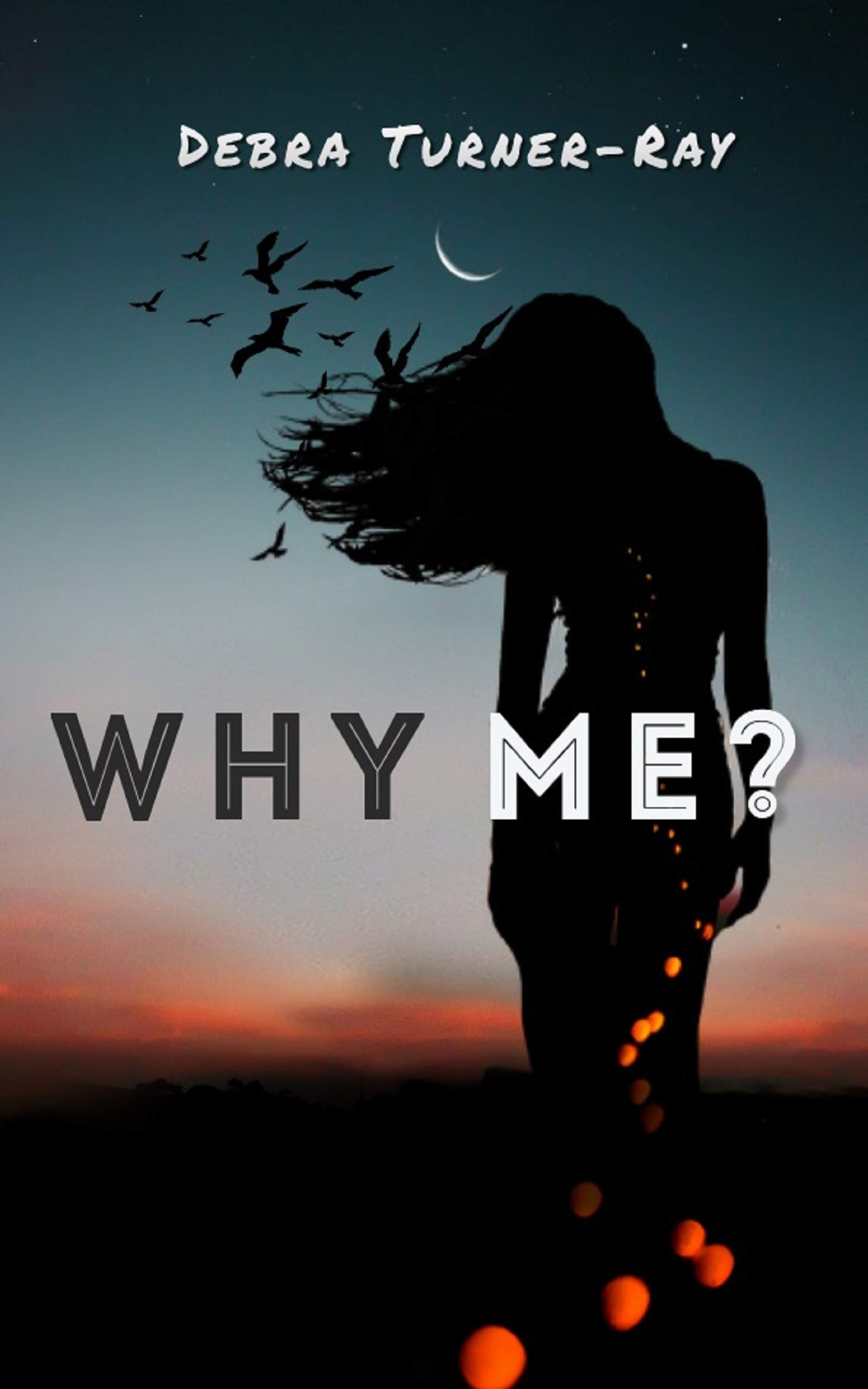 Why Me ? by Debra Turner-Ray | Goodreads