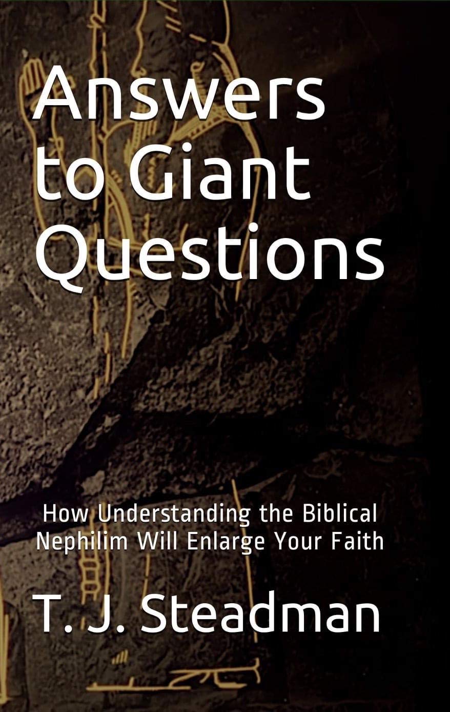Answers to Giant Questions: How Understanding the Biblical Nephilim Will Enlarge Your Faith by T ...