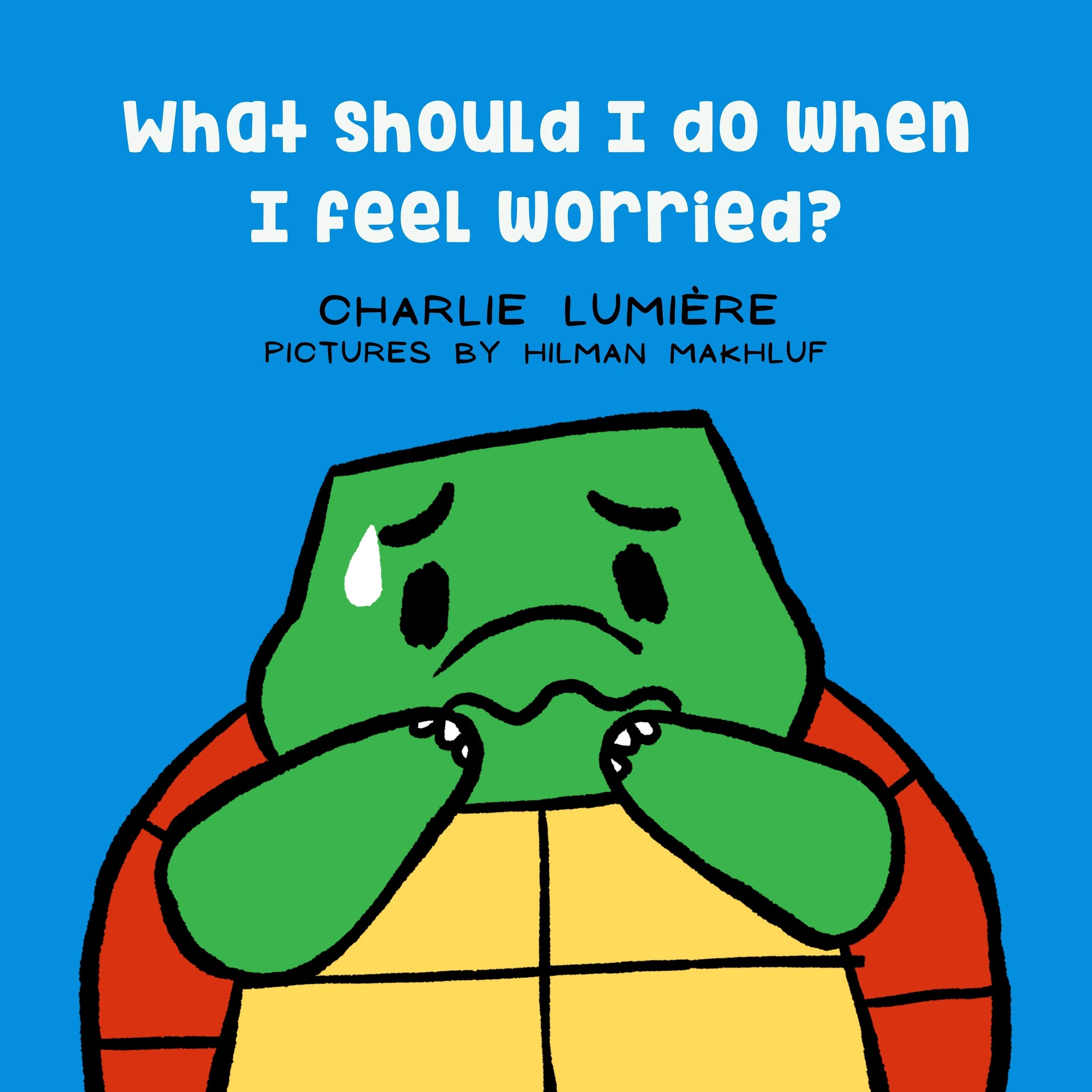 What Should I Do When I Feel Worried? by Charlie Lumière | Goodreads