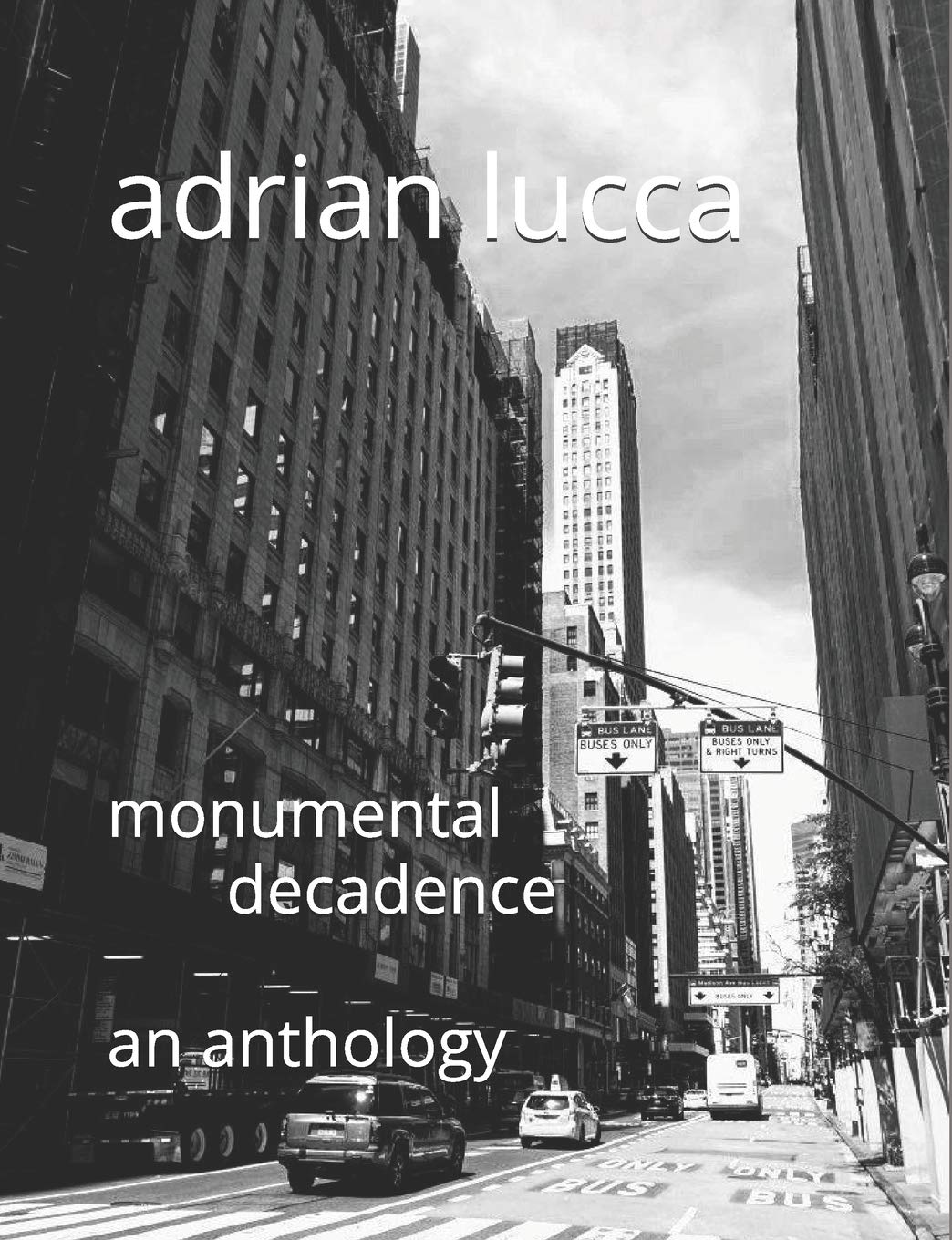 Monumental Decadence: An Anthology by Adrian Lucca | Goodreads