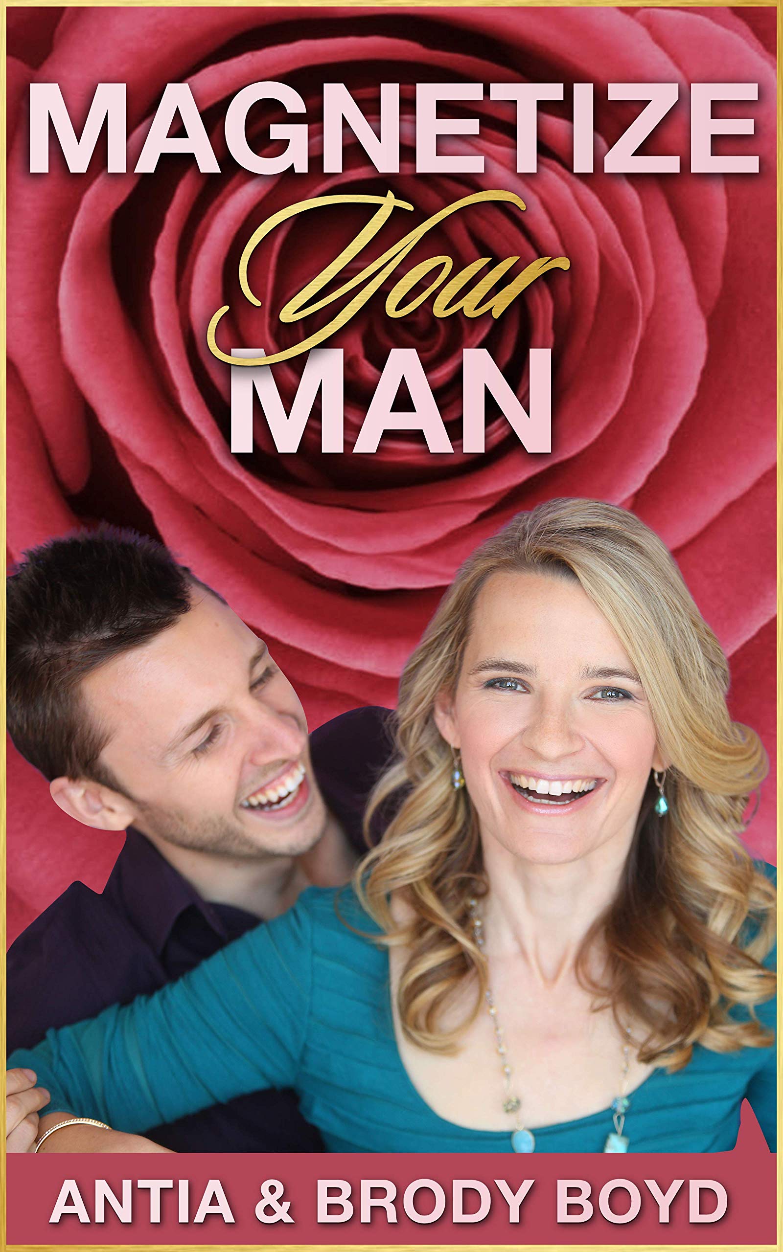 Magnetize Your Man: Attract The Right Man To Share Your Life With & Be ...