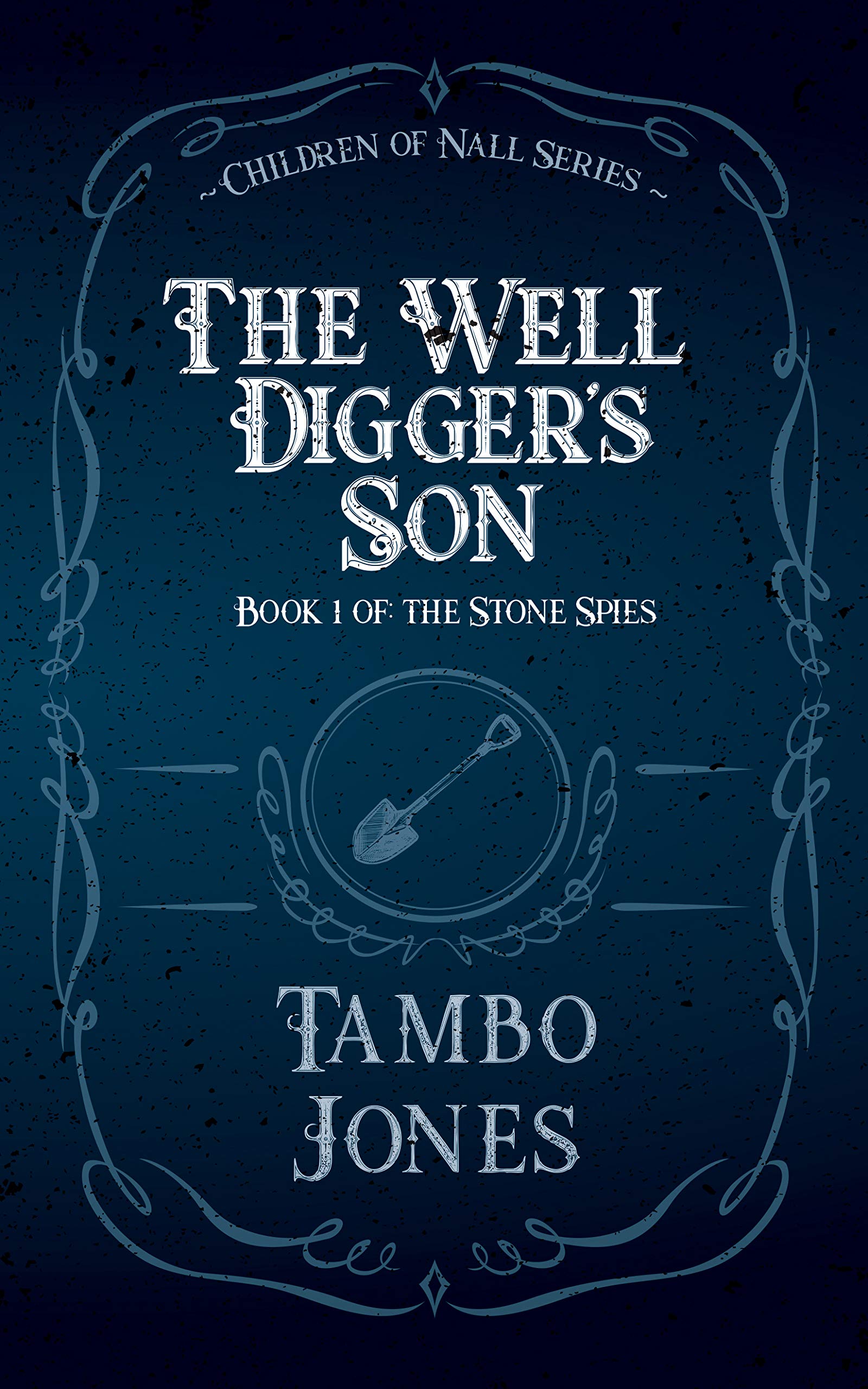 The Well Digger's Son: The Stone Spies Book 1 by Tambo Jones | Goodreads