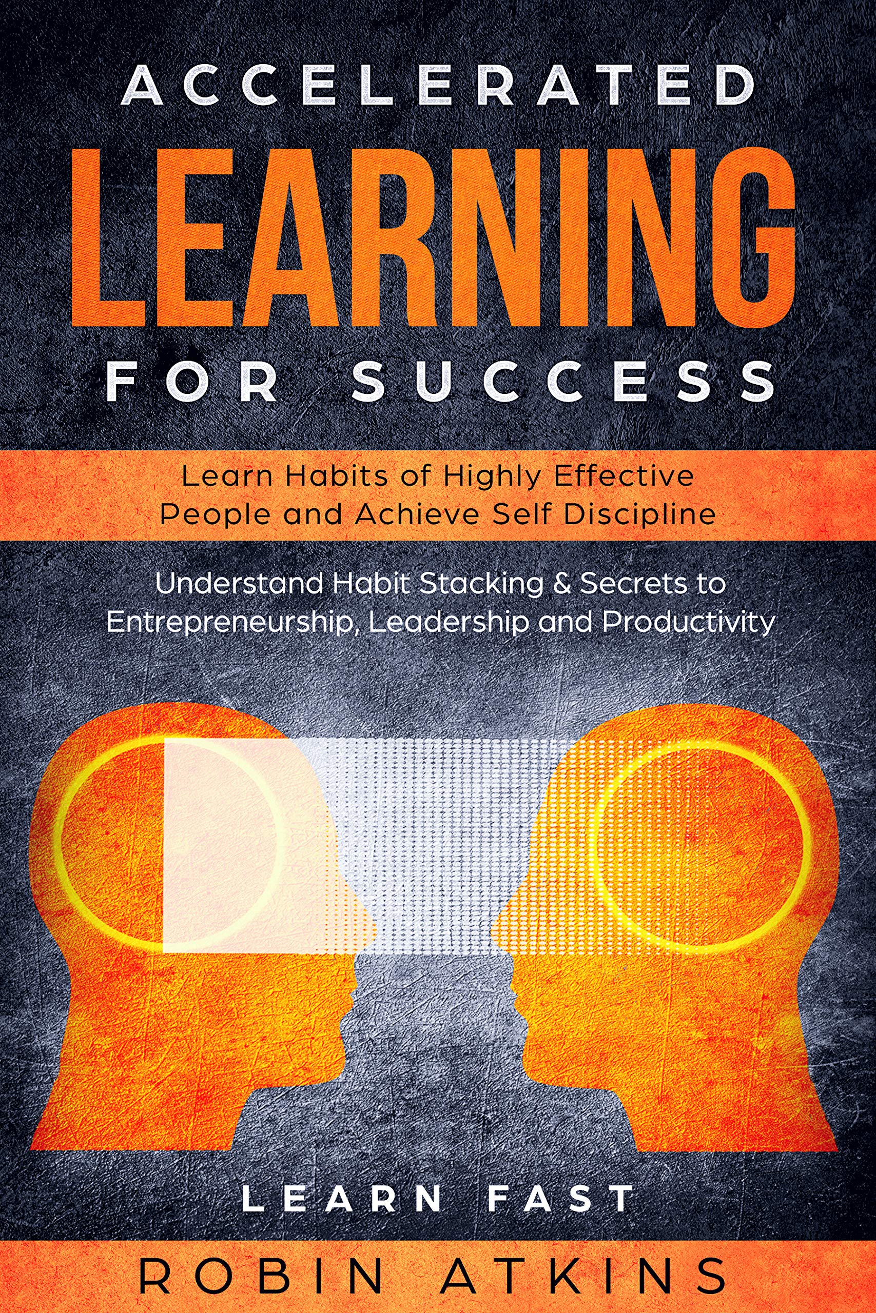 Accelerated Learning for Success: Learn Habits of Highly Effective ...