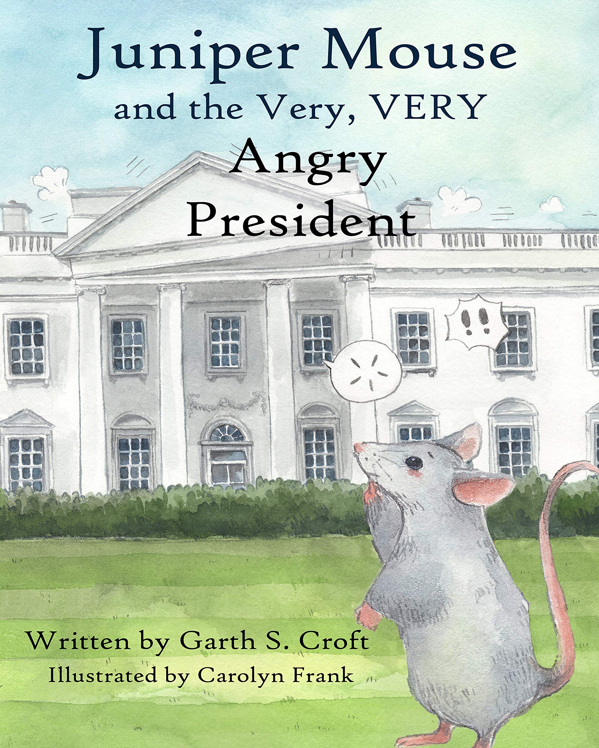 Juniper Mouse and the Very, Very Angry President by Garth S Croft ...