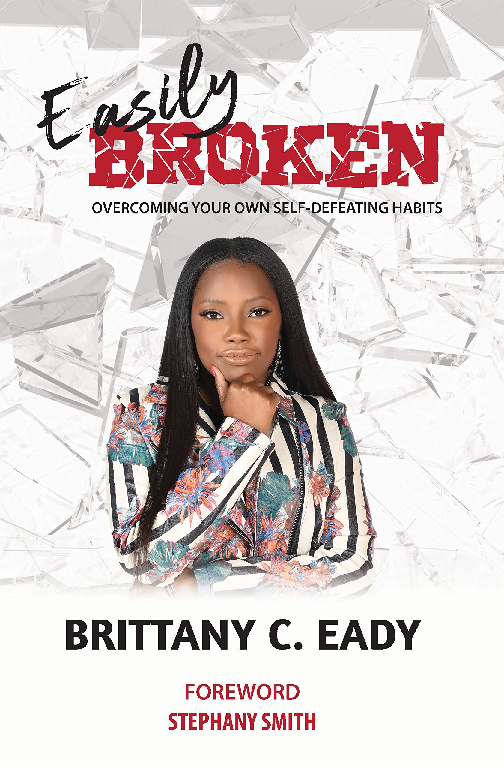 Easily Broken: Overcoming Your Own Self-Defeating Habits by Brittany ...