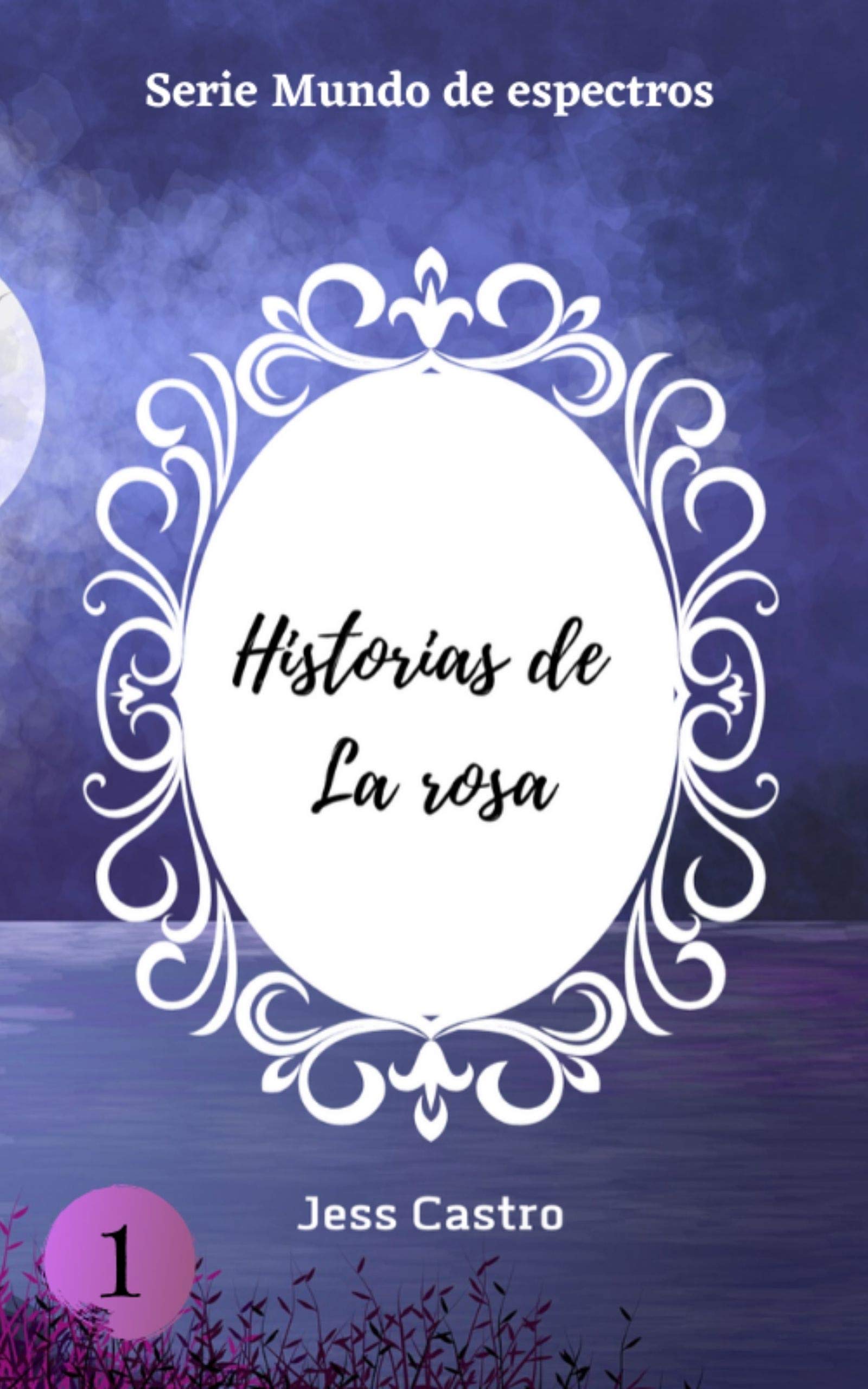 Historias de La Rosa (Spanish Edition) by Jessica Castro López | Goodreads