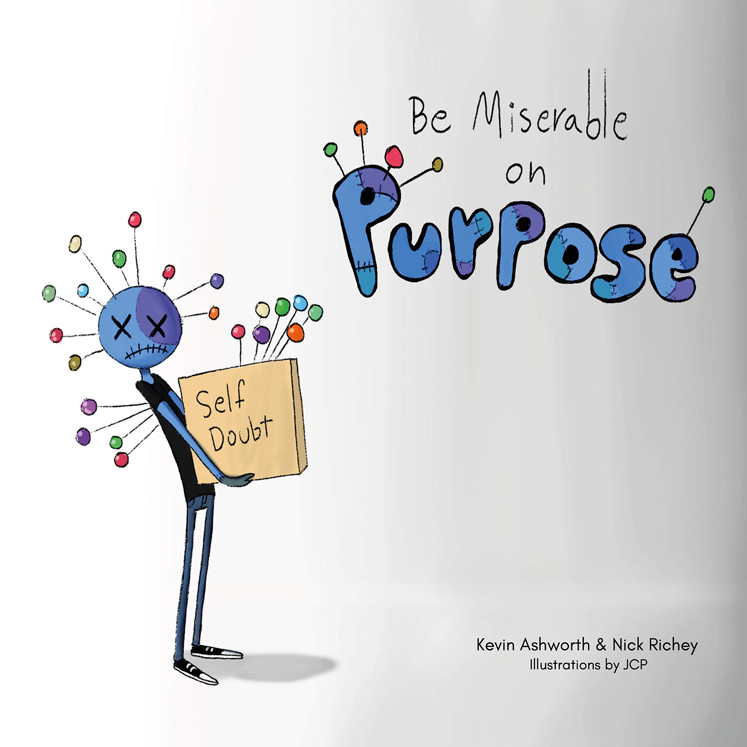 Be Miserable on Purpose by Kevin Ashworth | Goodreads