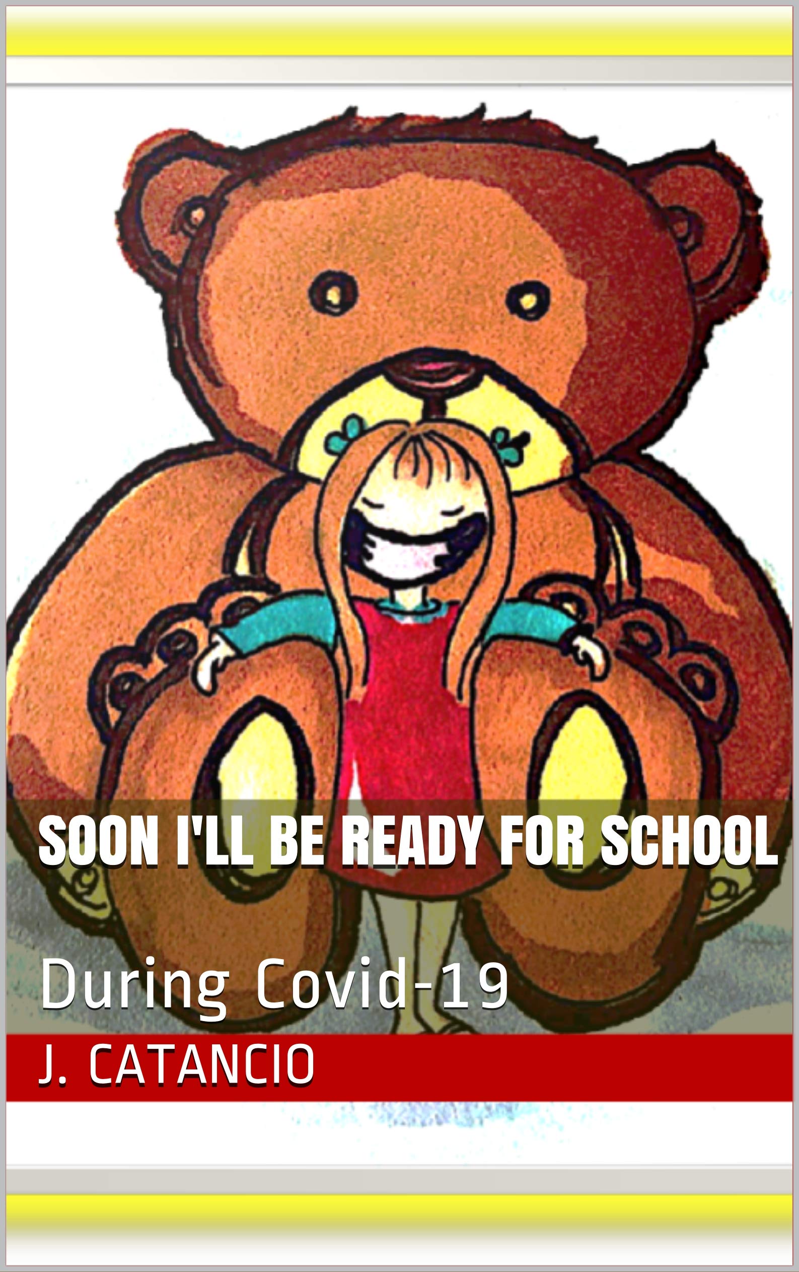 Soon I'll be Ready for School : During Covid-19 by J. Catancio | Goodreads