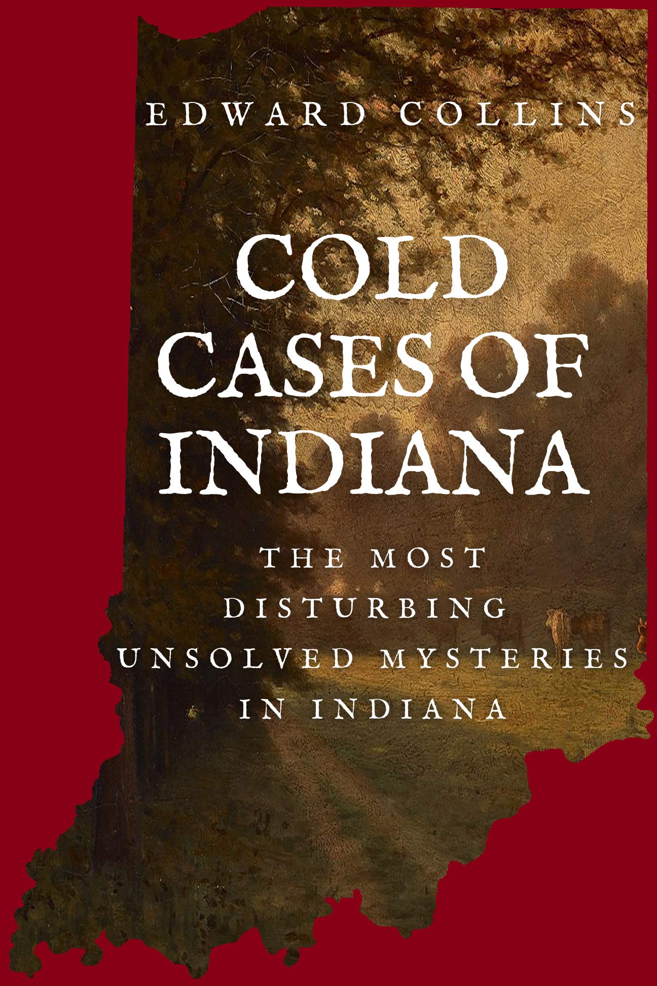 Cold Cases of Indiana: The Most Disturbing Unsolved Mysteries in ...