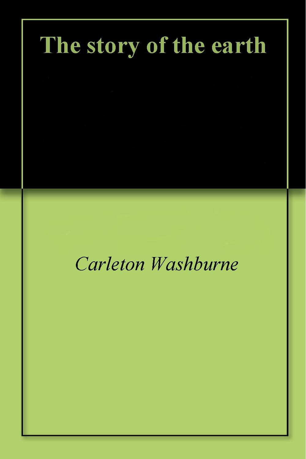 The story of the earth by Carleton Wolsey Washburne | Goodreads