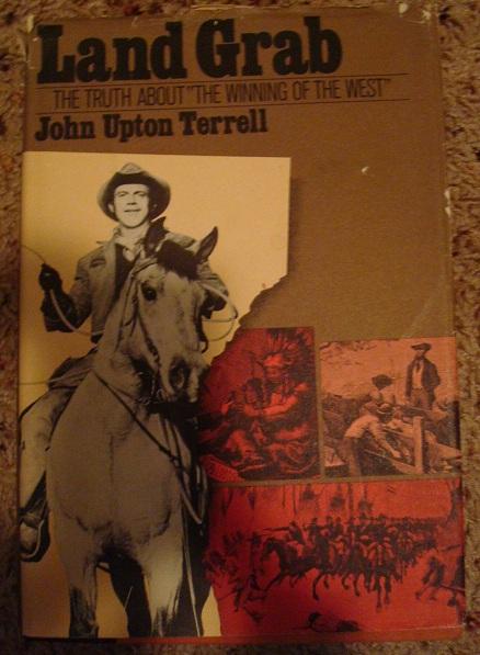 Land Grab: The Truth about "The Winning of the West" by John Upton ...
