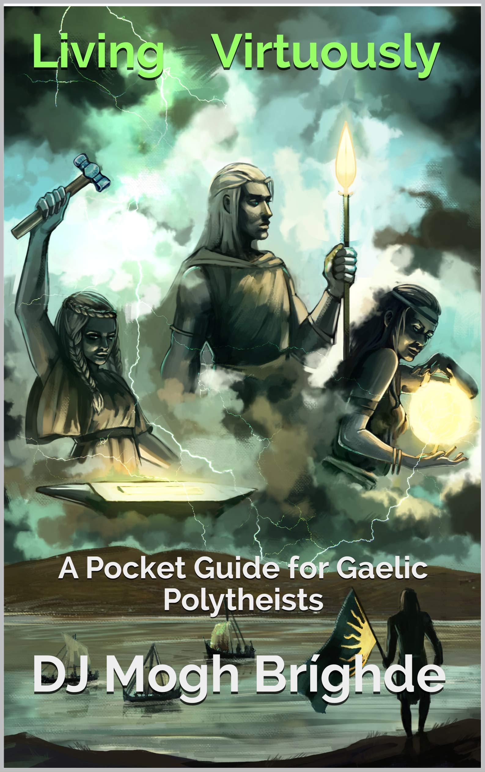 Living Virtuously: A Pocket Guide for Gaelic Polytheists by DJ Mogh ...