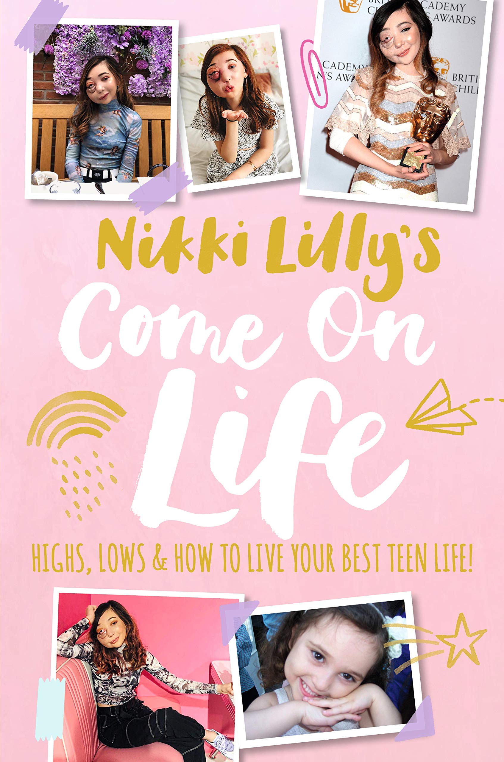 Nikki Lilly's Come on Life: Highs, Lows and How to Live Your Best Teen ...