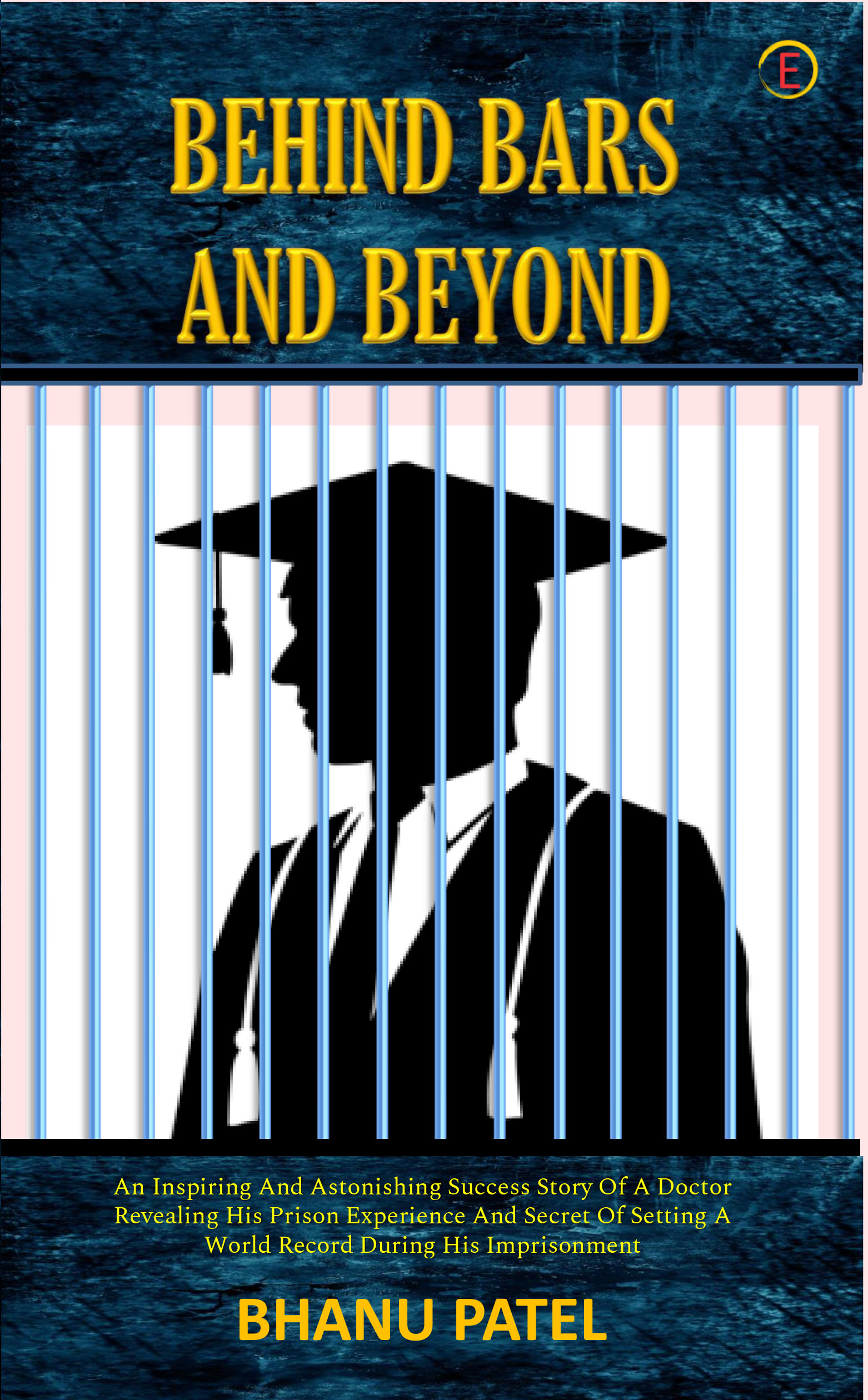 Behind Bars and Beyond by BHANUBHAI PATEL | Goodreads