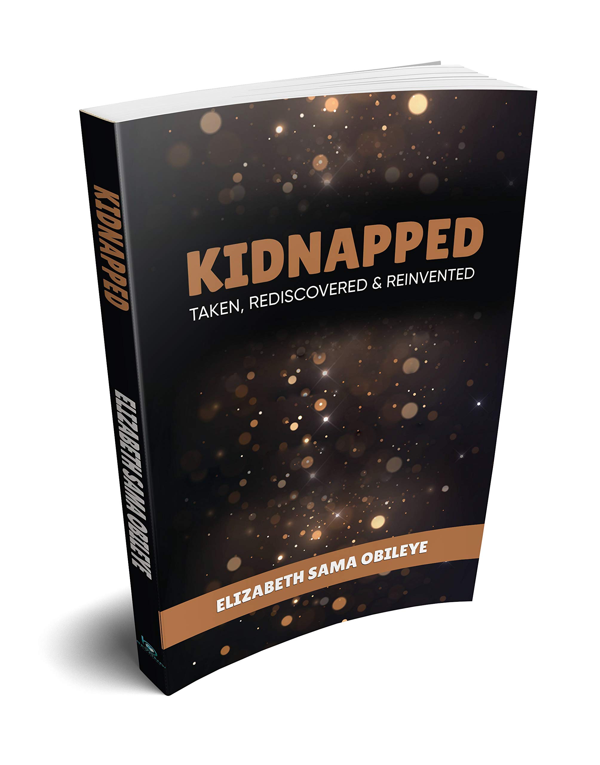 KIDNAPPED: Taken, Rediscovered and Reinvented by Elizabeth Sama Obileye ...