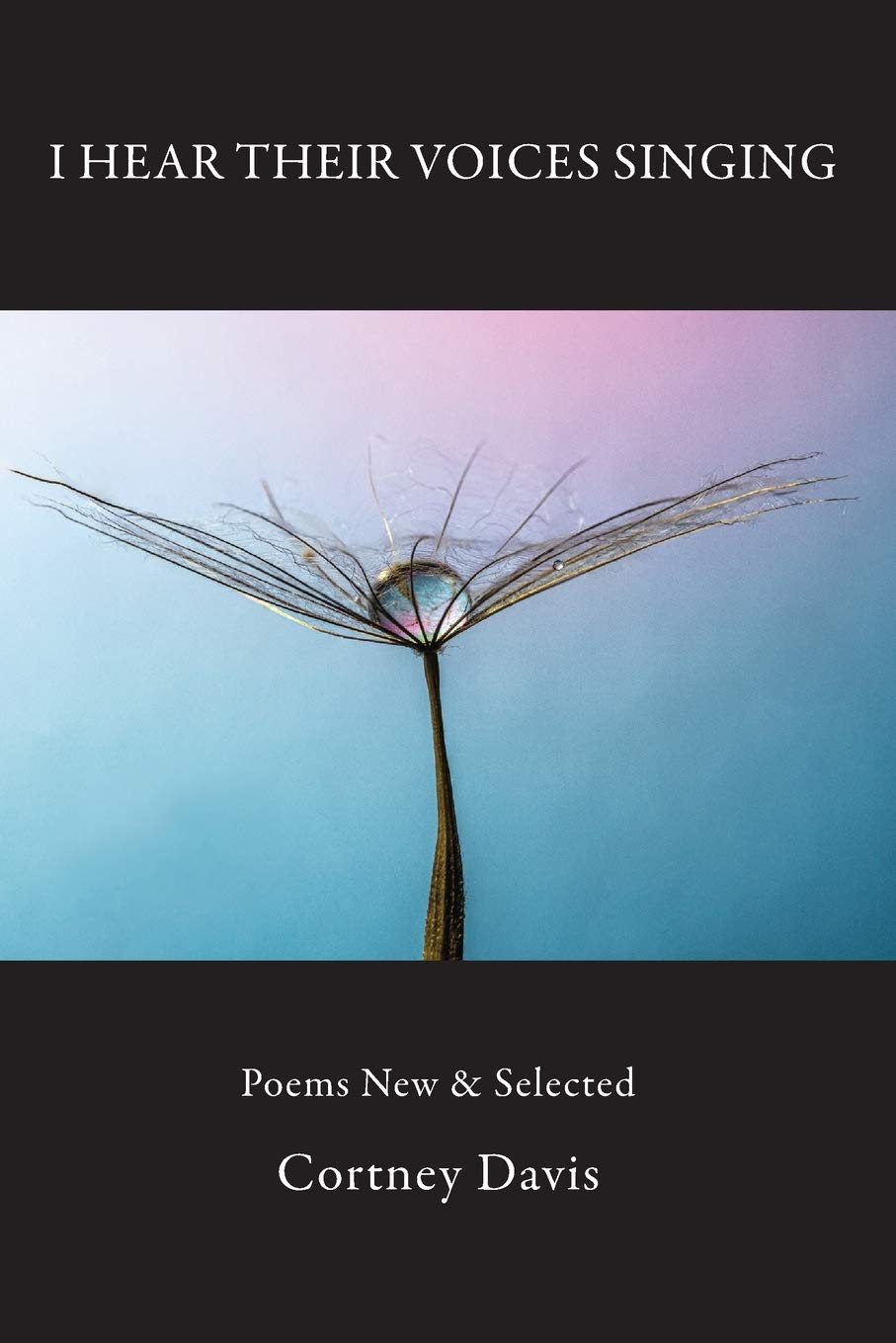 I Hear Their Voices Singing: Poems New & Selected by Cortney Davis ...