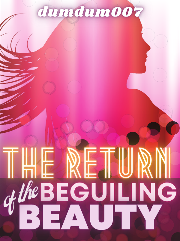 The Return Of The Beguiling Beauty by dumdum007 | Goodreads