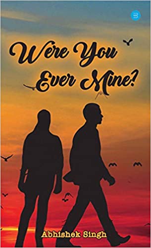 Were you ever mine? by Abhishek Singh | Goodreads