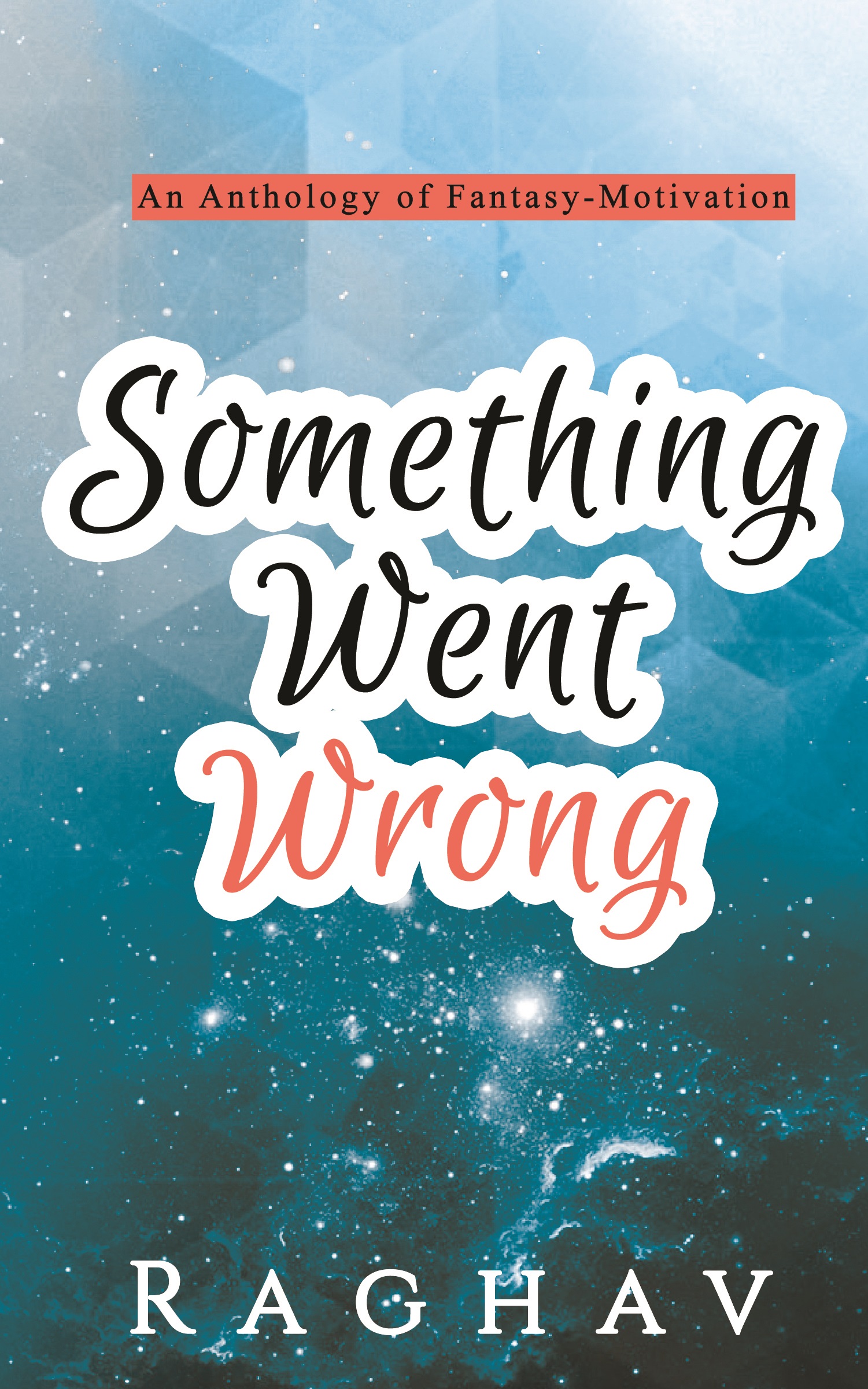 Something Went Wrong: An Anthology of Fantasy-Motivation by Raghav ...