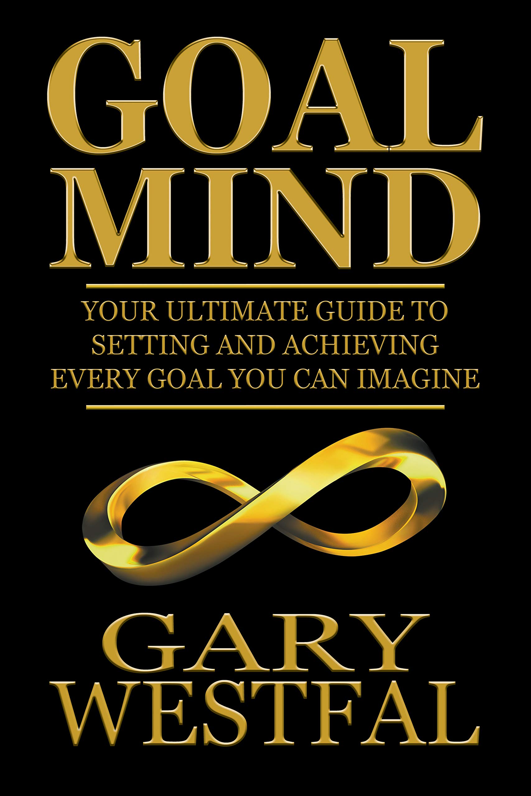 Goal Mind: Your Ultimate Guide to Setting and Achieving Every Goal You ...